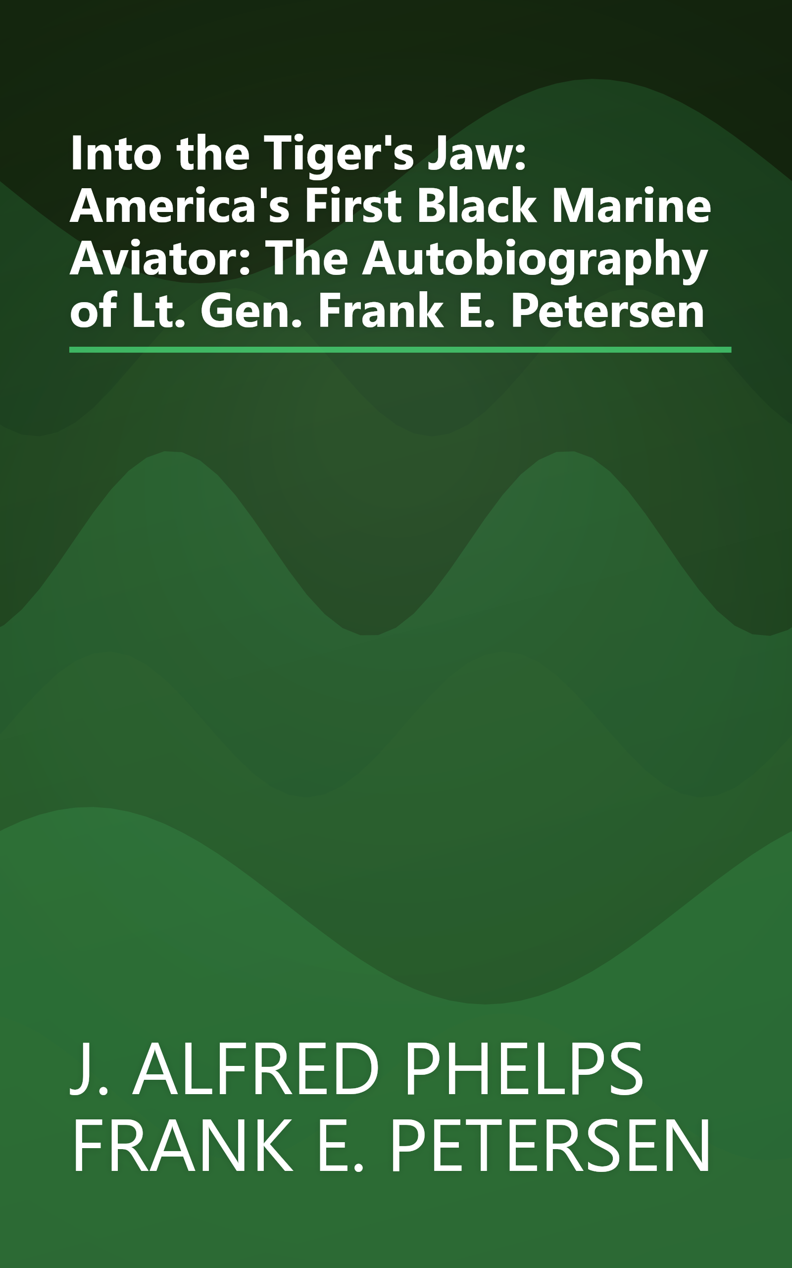 Into the Tiger's Jaw: America's First Black Marine Aviator: The Autobiography of Lt. Gen. Frank E. Petersen book cover