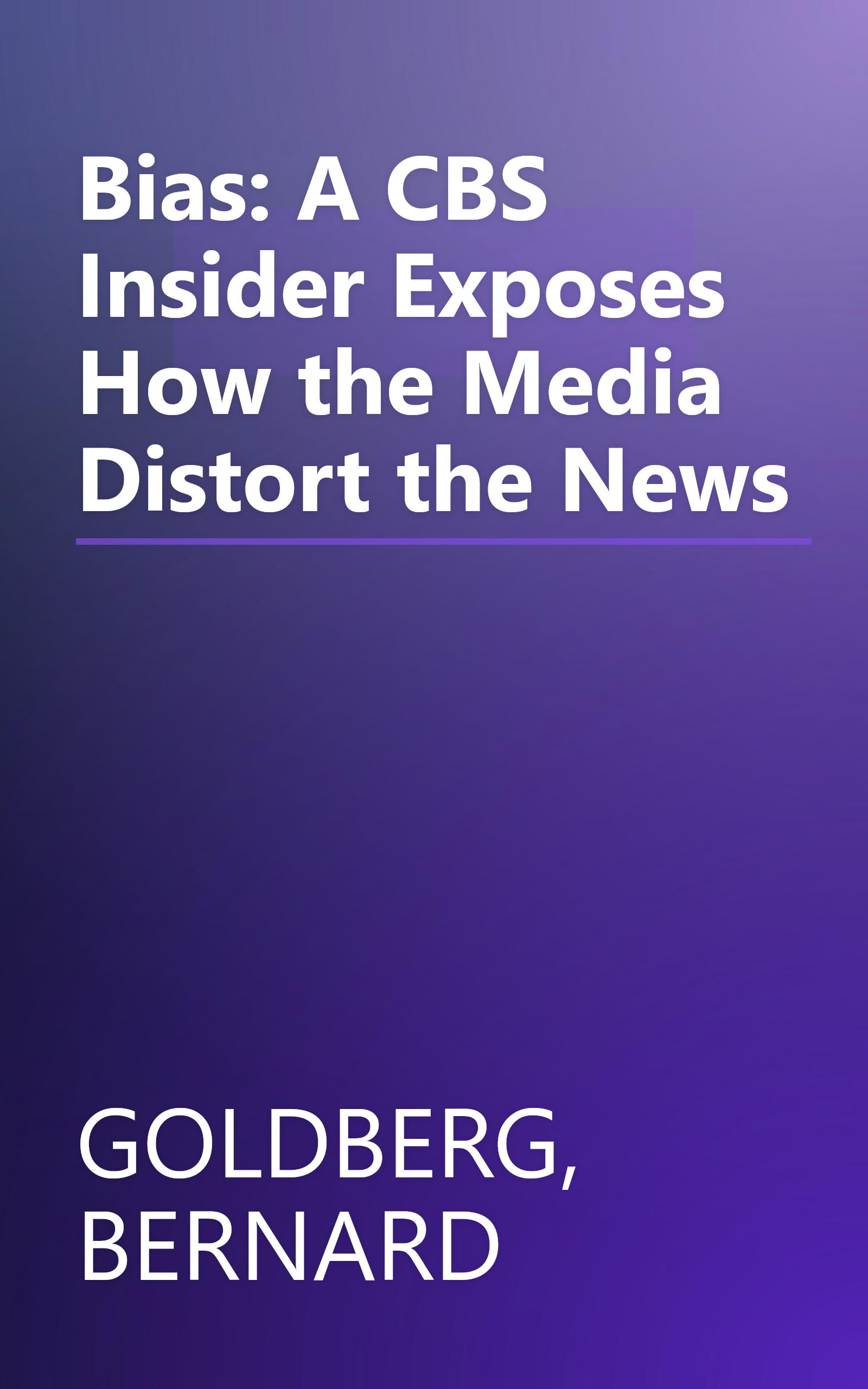 Bias: A CBS Insider Exposes How the Media Distort the News book cover