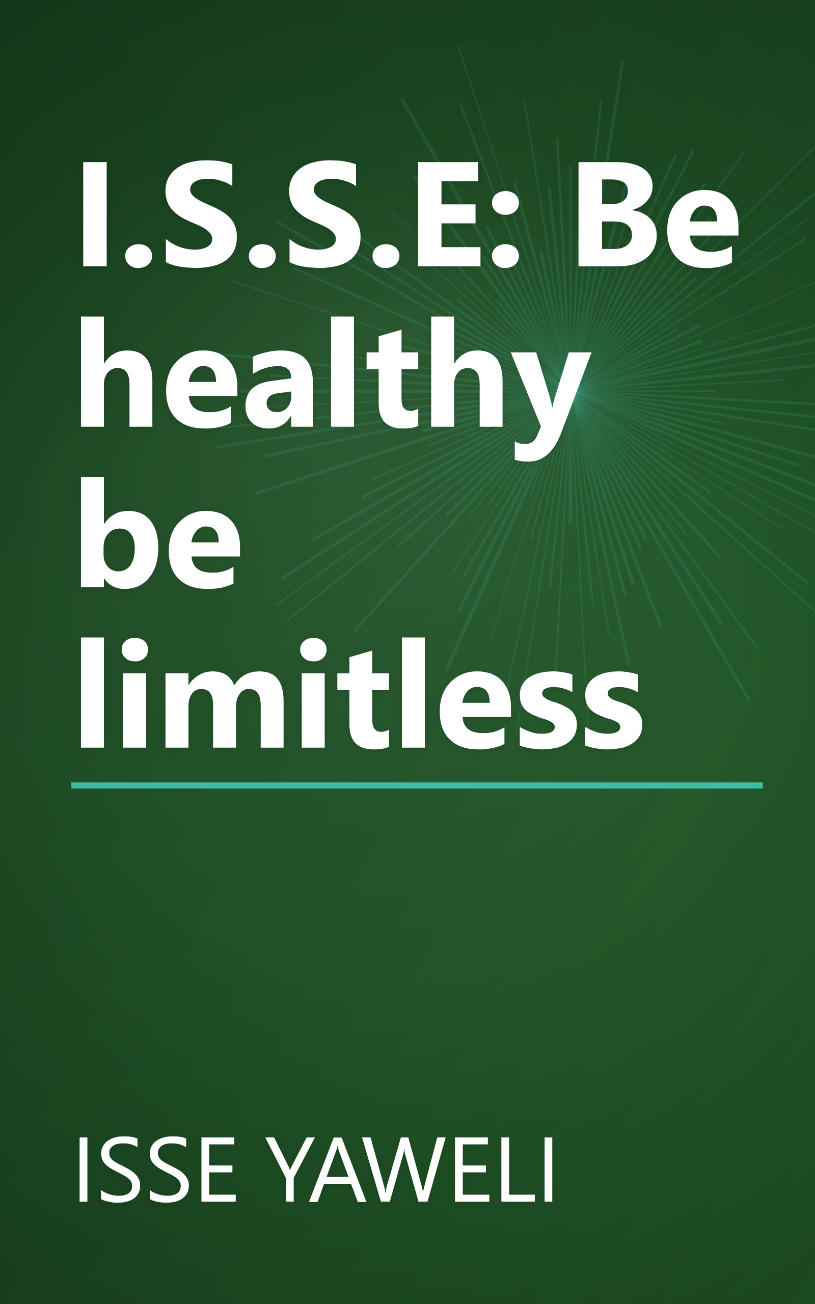 I.S.S.E: Be healthy be limitless book cover
