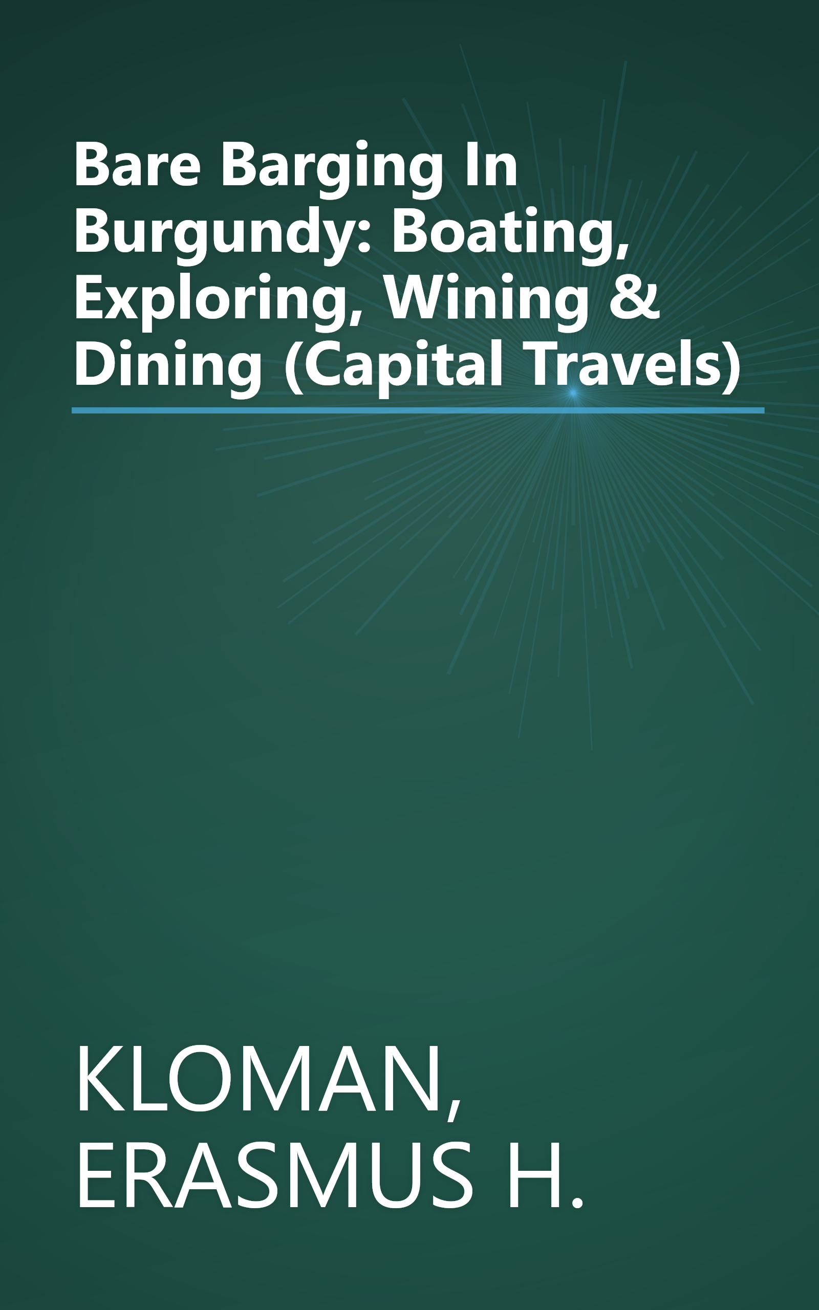 Bare Barging In Burgundy: Boating, Exploring, Wining & Dining (Capital Travels) book cover