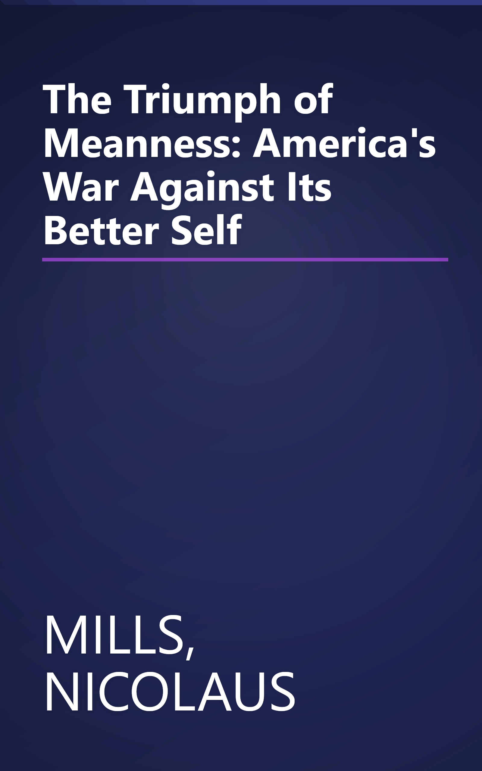 The Triumph of Meanness: America's War Against Its Better Self book cover