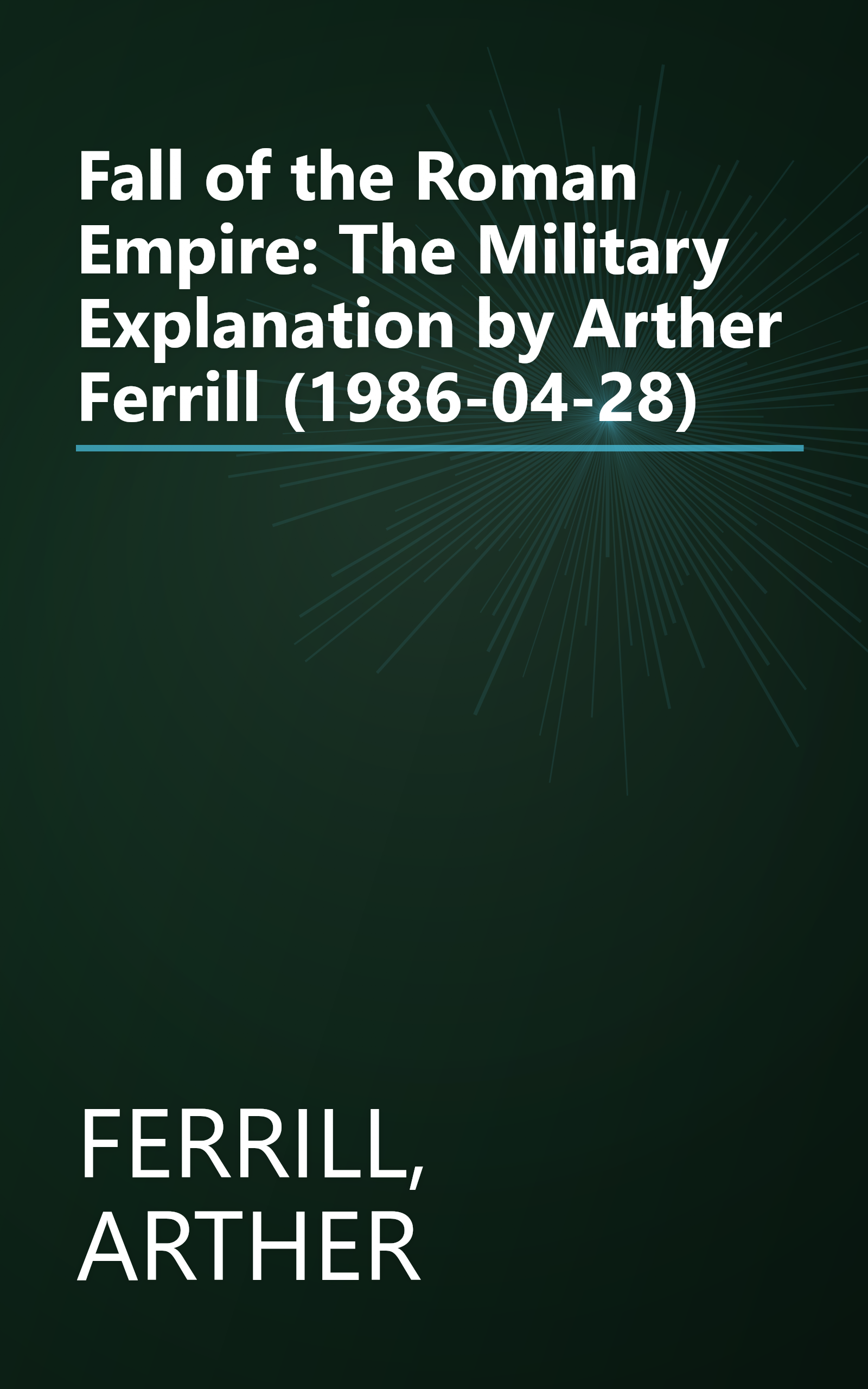 Fall of the Roman Empire: The Military Explanation by Arther Ferrill (1986-04-28) book cover