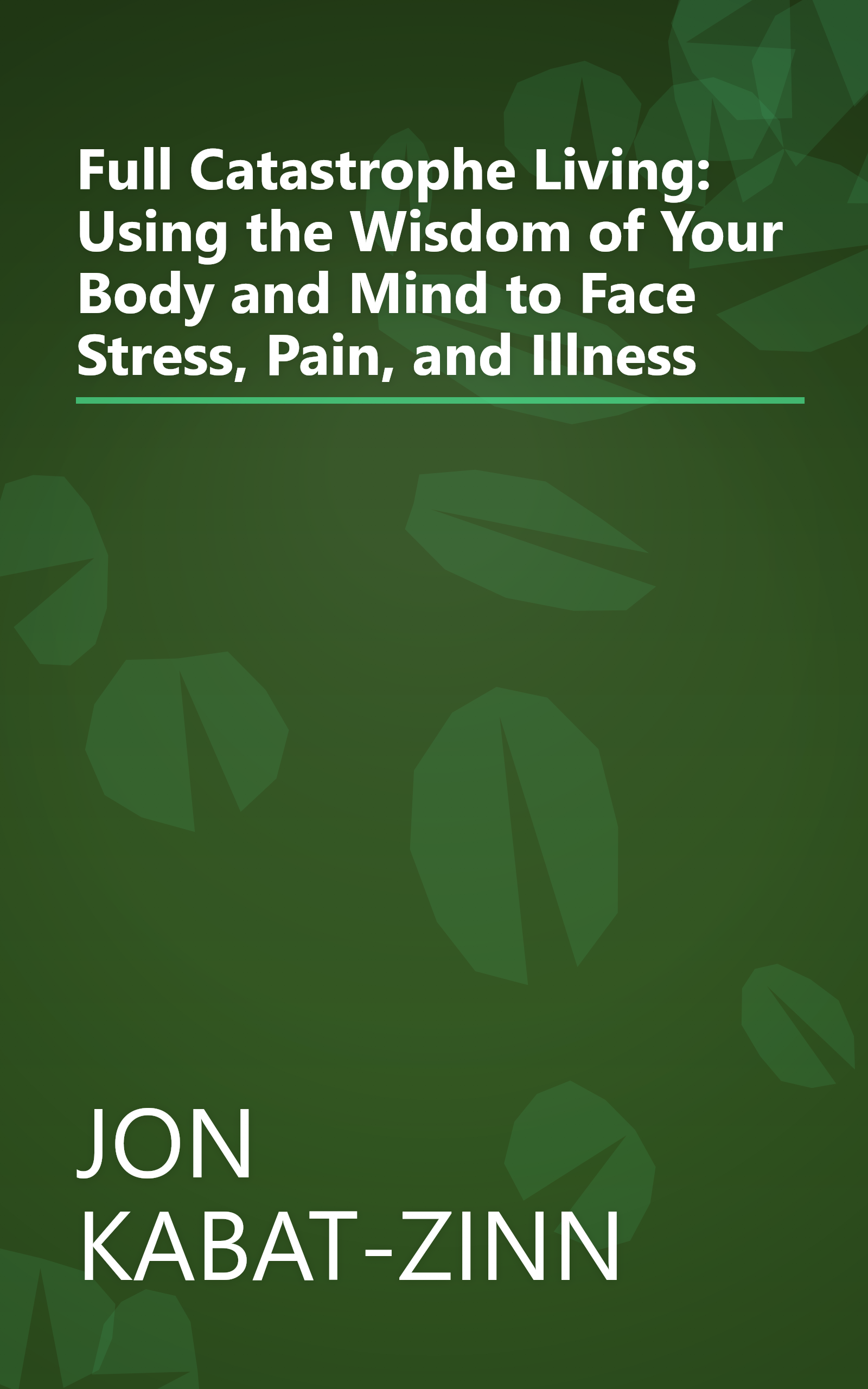 Full Catastrophe Living: Using the Wisdom of Your Body and Mind to Face Stress, Pain, and Illness book cover