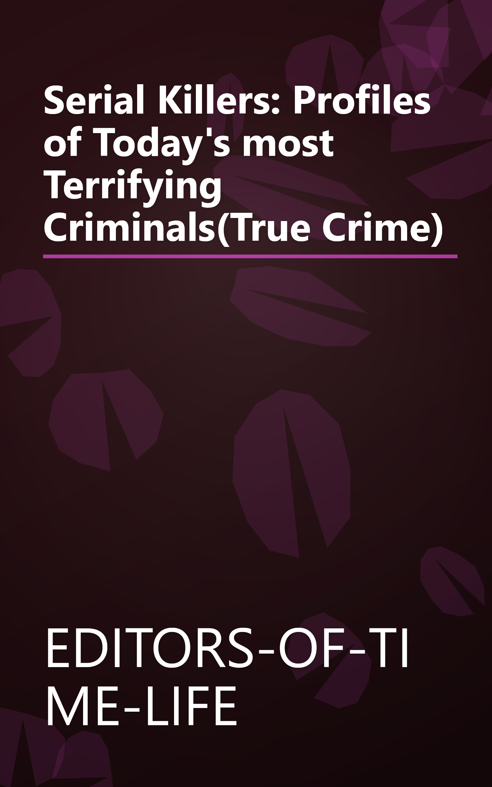 Serial Killers: Profiles of Today's most Terrifying Criminals(True Crime) book cover