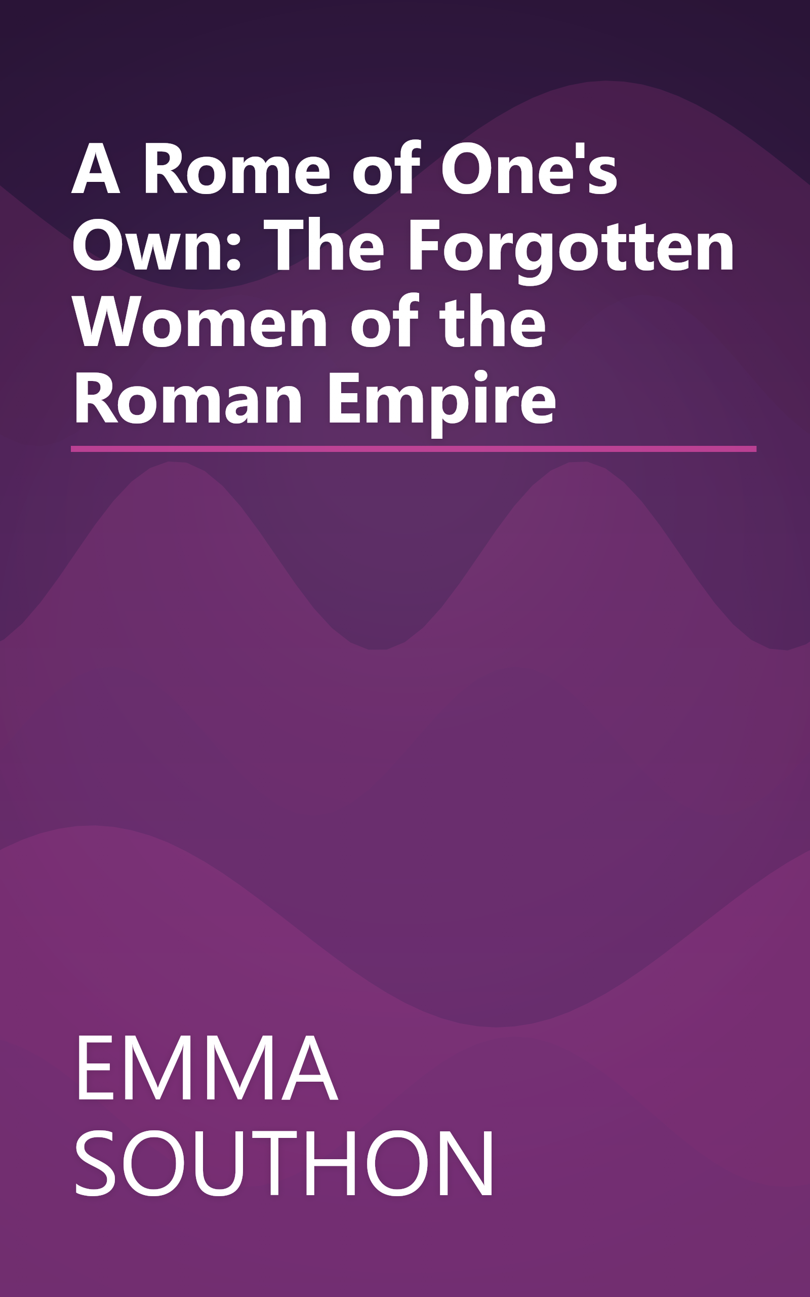 A Rome of One's Own: The Forgotten Women of the Roman Empire book cover