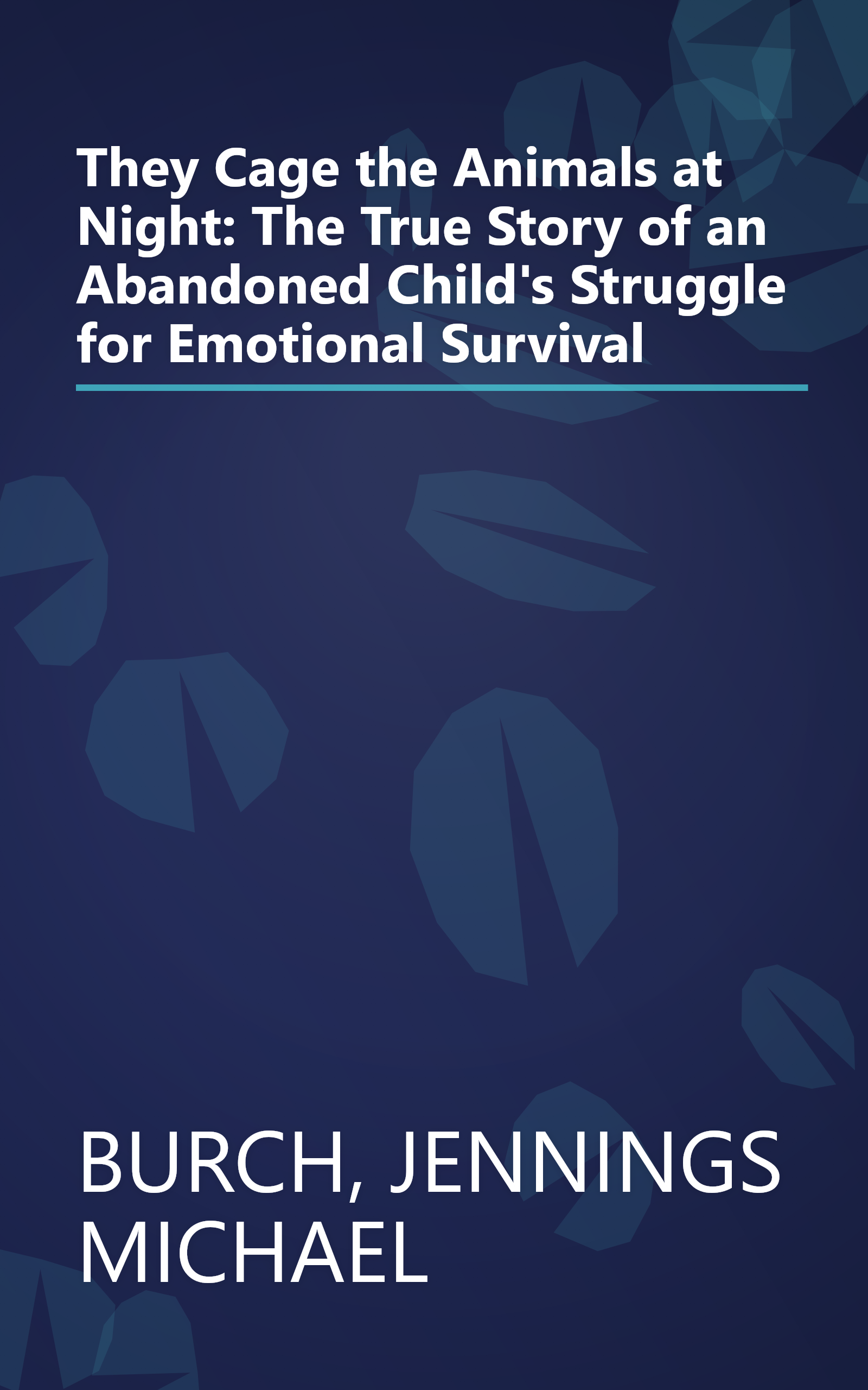 They Cage the Animals at Night: The True Story of an Abandoned Child's Struggle for Emotional Survival book cover
