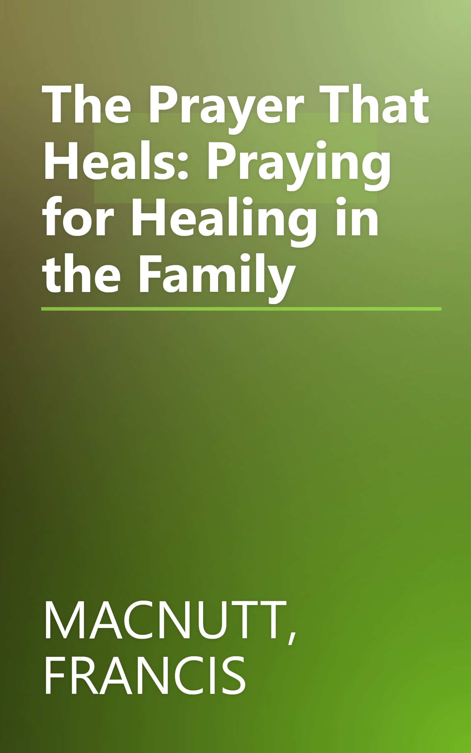 The Prayer That Heals: Praying for Healing in the Family book cover
