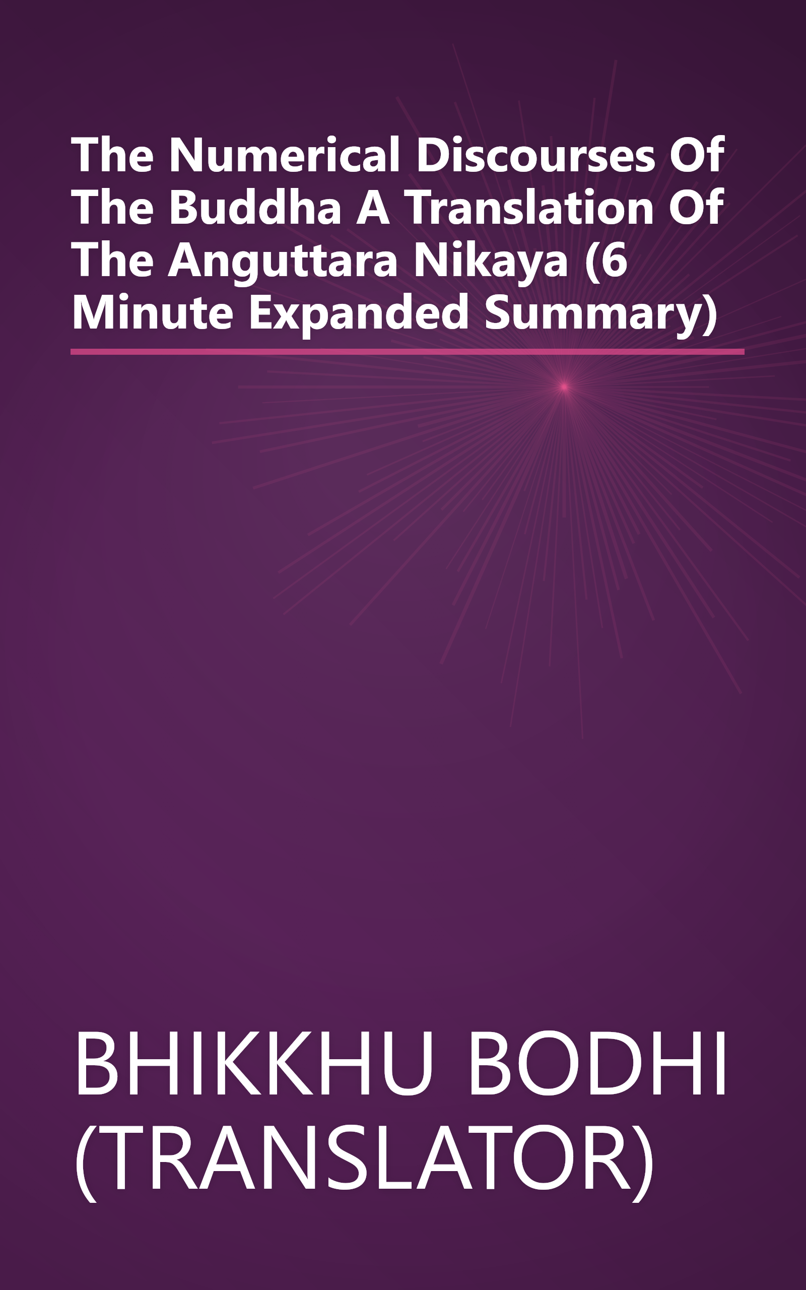 The Numerical Discourses Of The Buddha  A Translation Of The Anguttara Nikaya (6 Minute   Expanded Summary) book cover