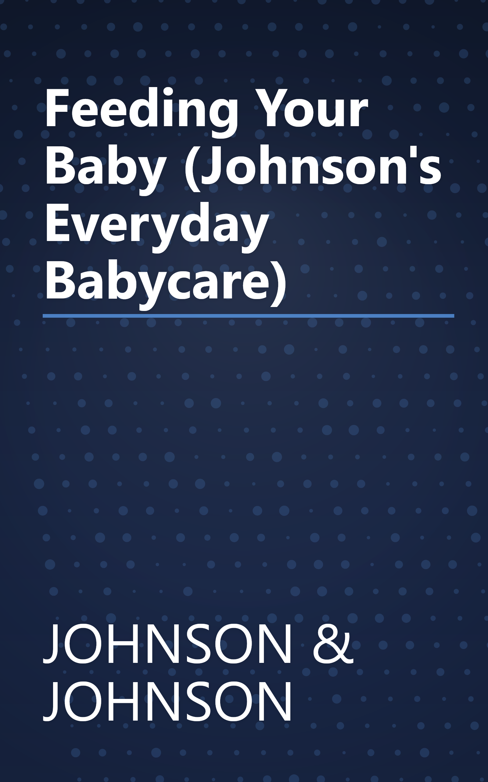Feeding Your Baby (Johnson's Everyday Babycare) book cover