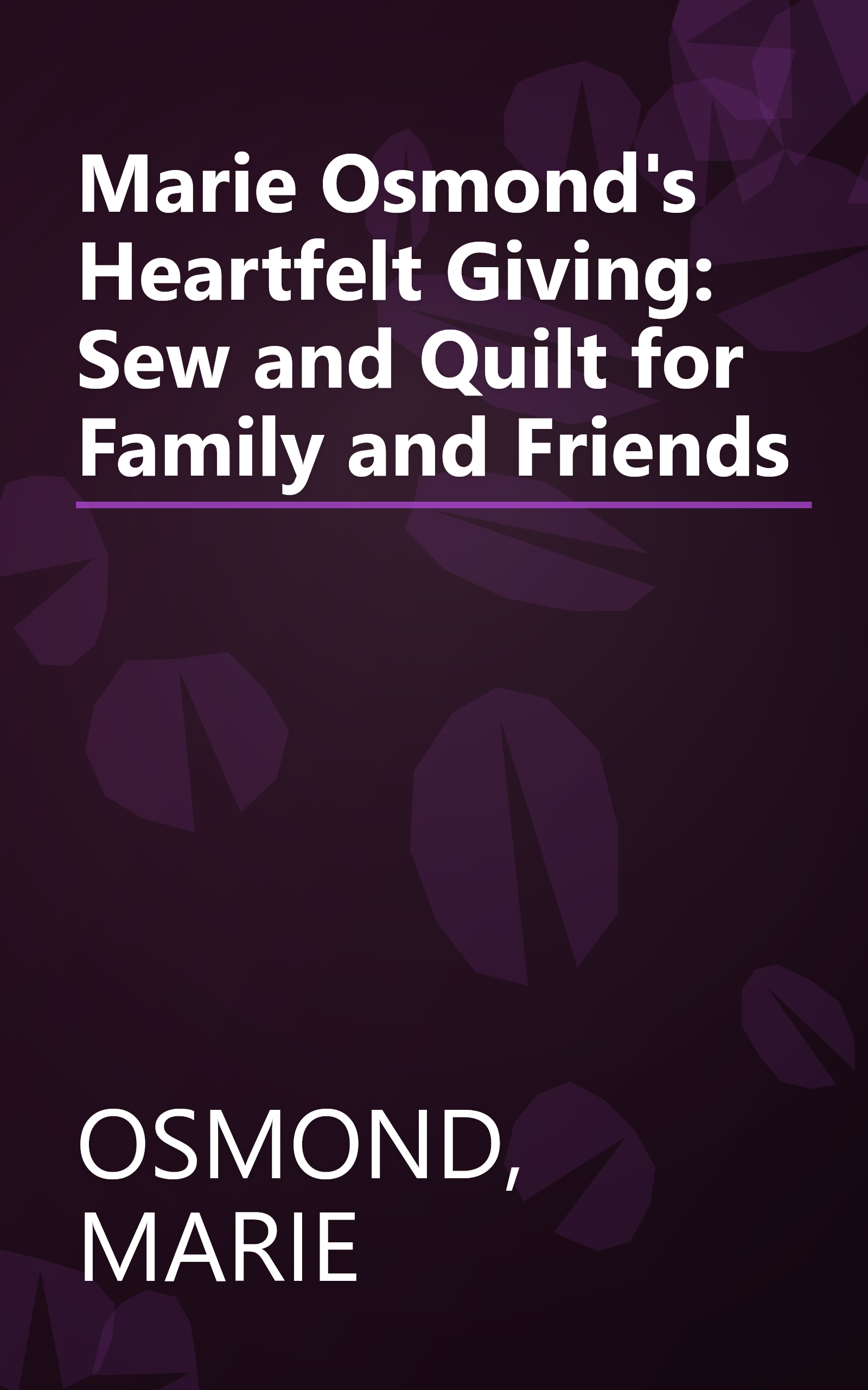 Marie Osmond's Heartfelt Giving: Sew and Quilt for Family and Friends book cover