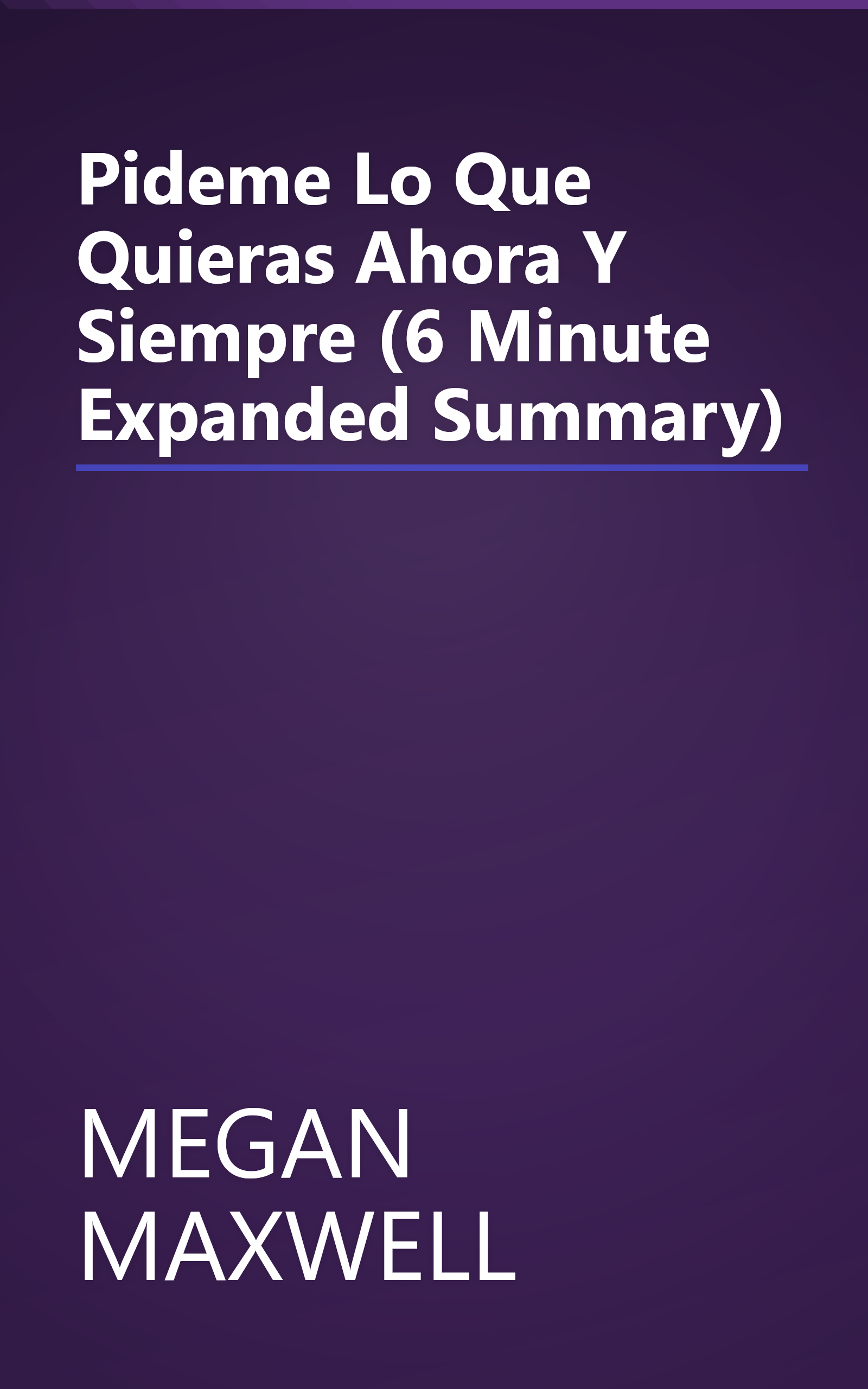 Pideme Lo Que Quieras Ahora Y Siempre (6 Minute   Expanded Summary) book cover