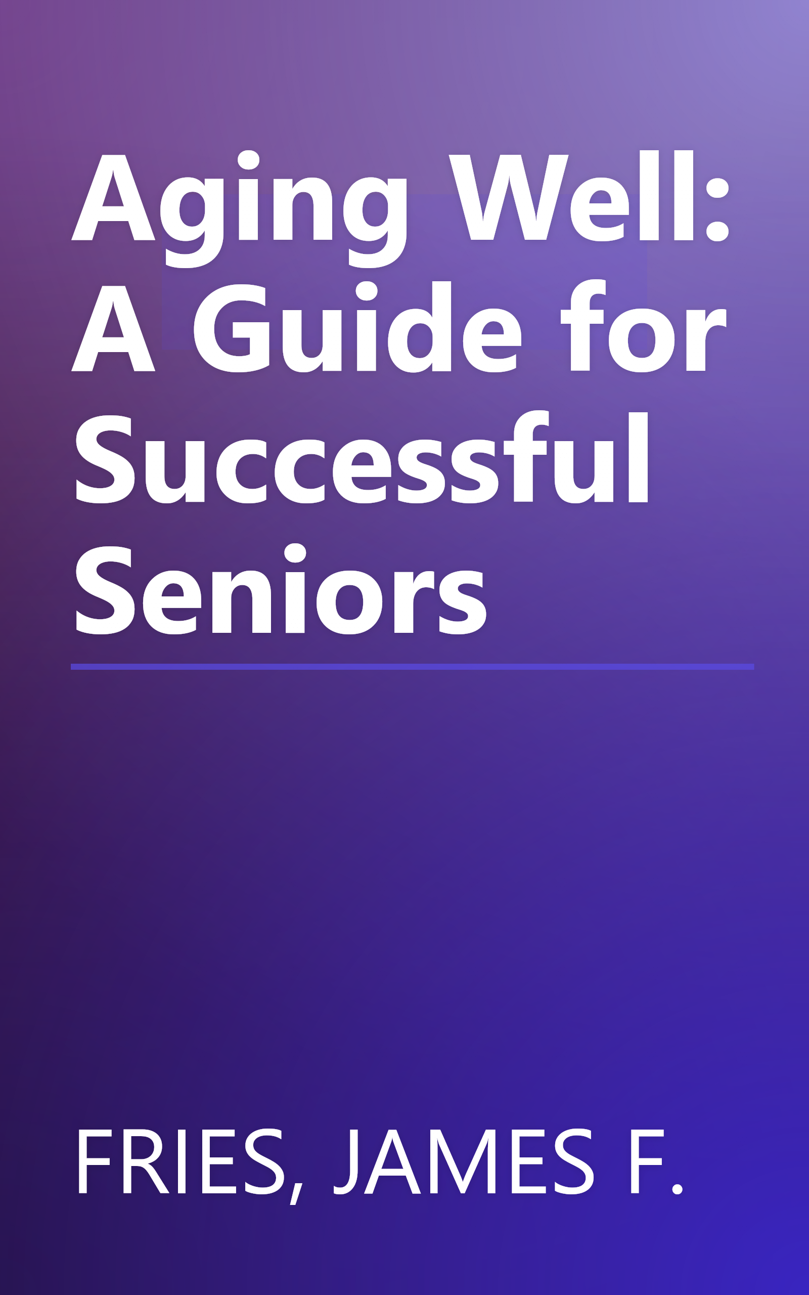 Aging Well: A Guide for Successful Seniors book cover
