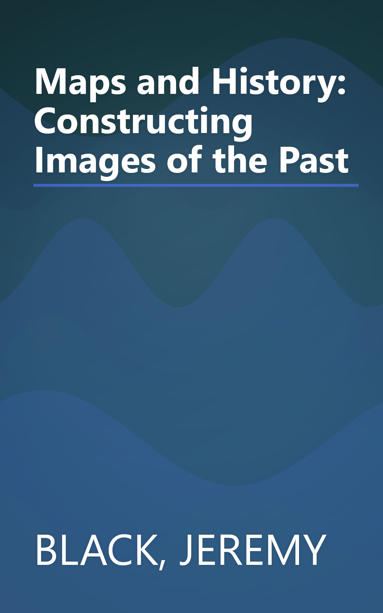 Maps and History: Constructing Images of the Past book cover