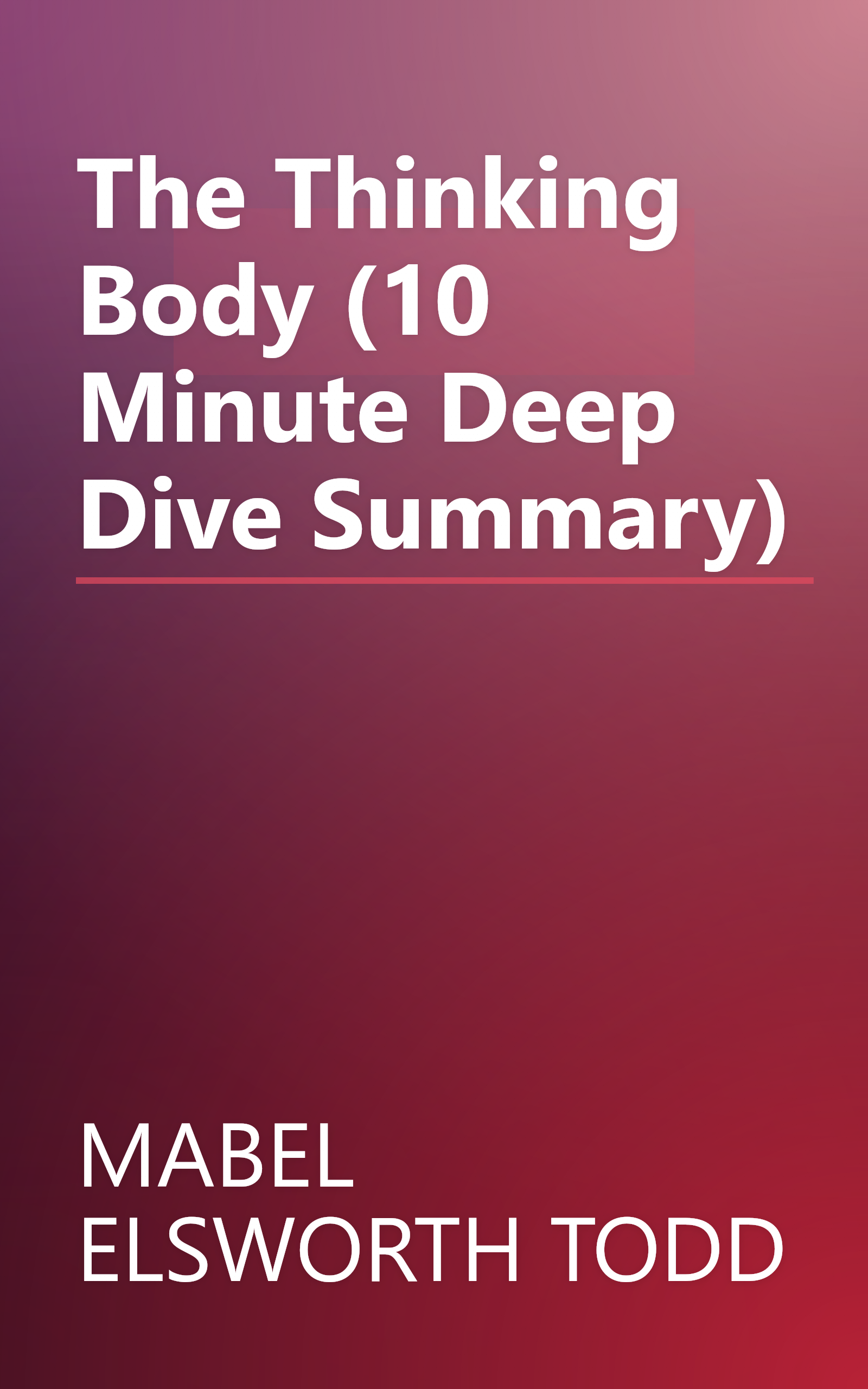 The Thinking Body (10 Minute   Deep Dive Summary) book cover