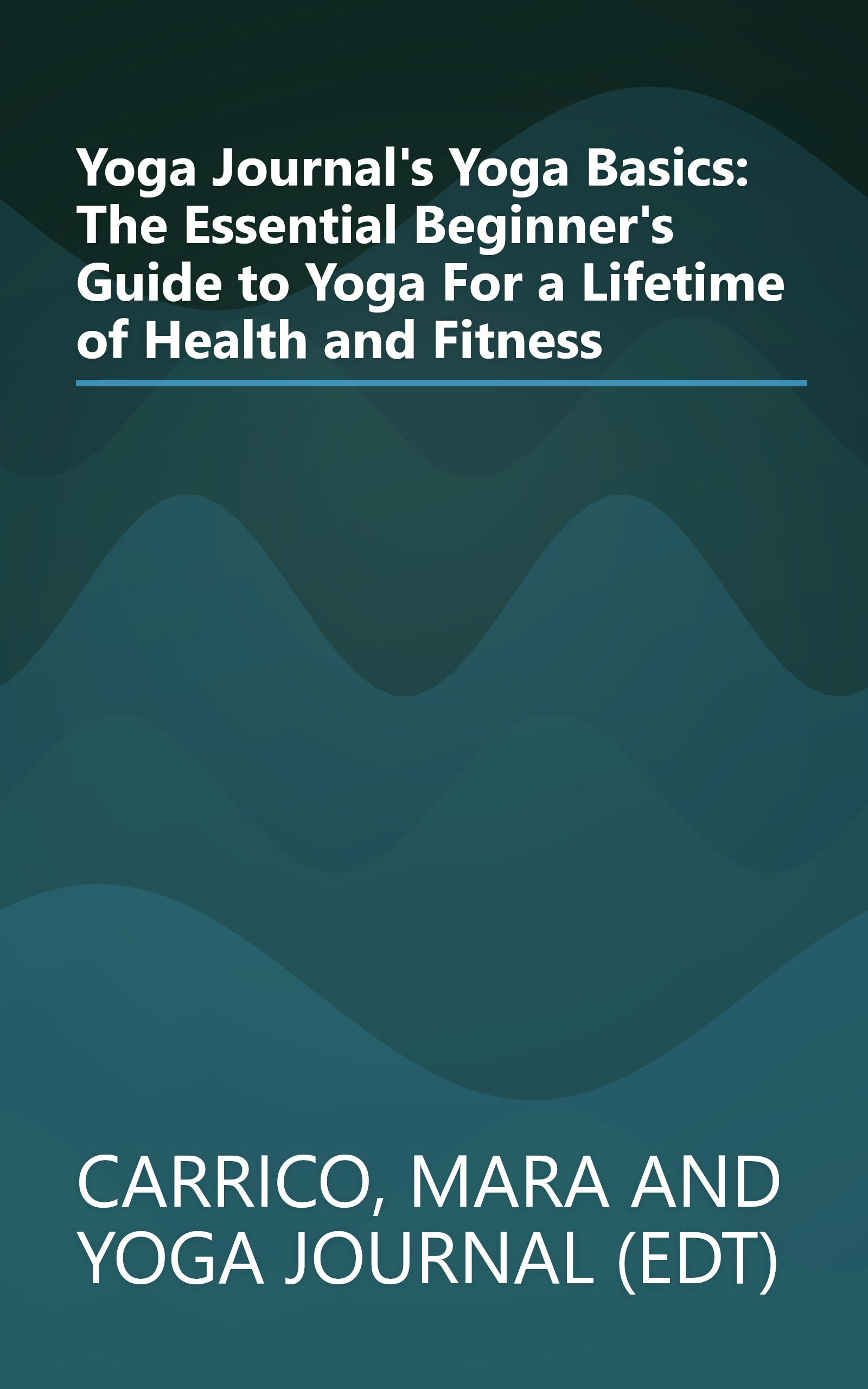 Yoga Journal's Yoga Basics: The Essential Beginner's Guide to Yoga For a Lifetime of Health and Fitness book cover