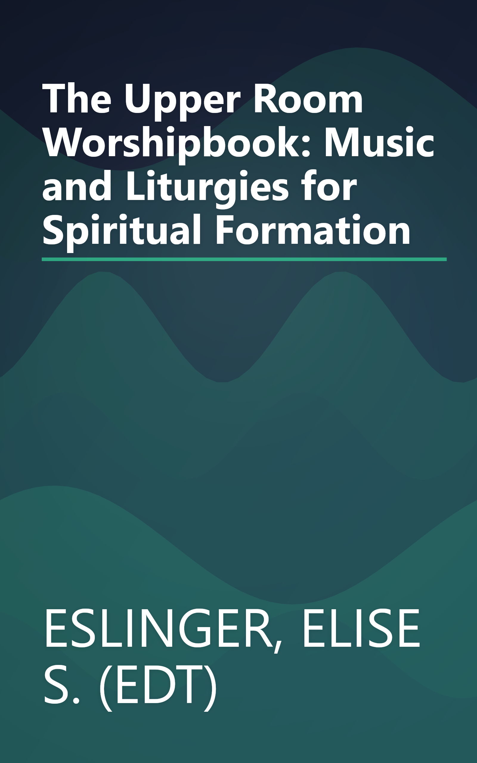 The Upper Room Worshipbook: Music and Liturgies for Spiritual Formation book cover