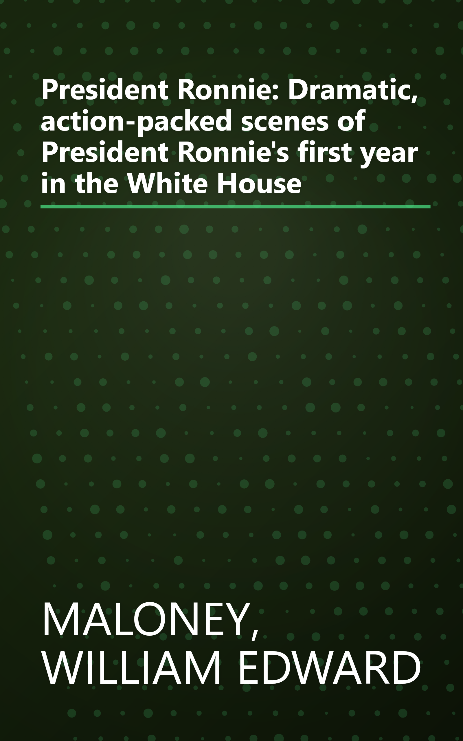 President Ronnie: Dramatic, action-packed scenes of President Ronnie's first year in the White House book cover