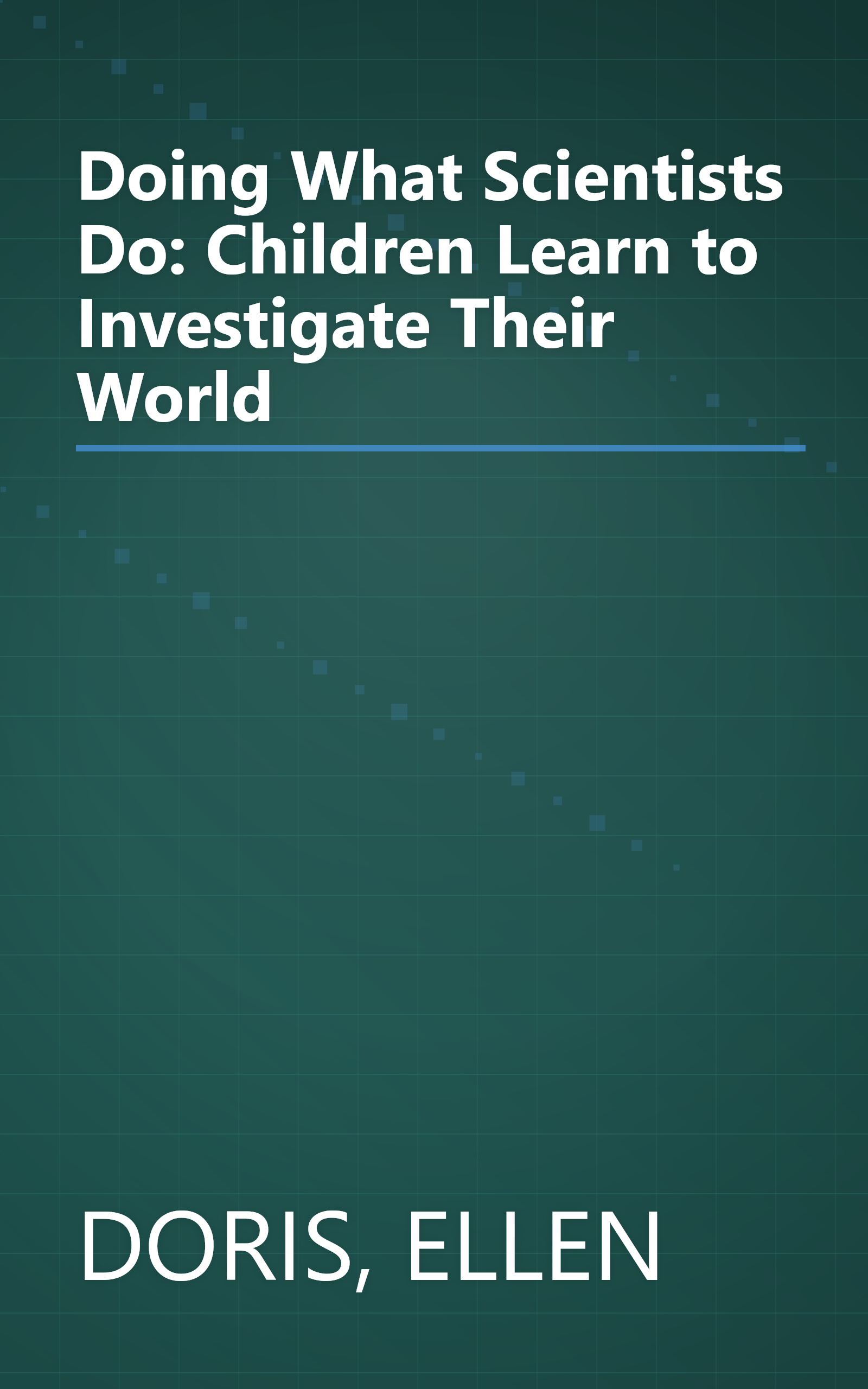 Doing What Scientists Do: Children Learn to Investigate Their World book cover