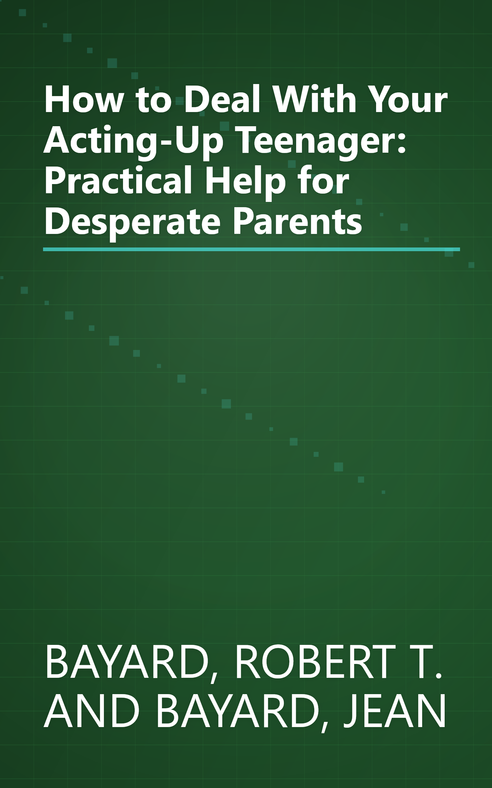 How to Deal With Your Acting-Up Teenager: Practical Help for Desperate Parents book cover