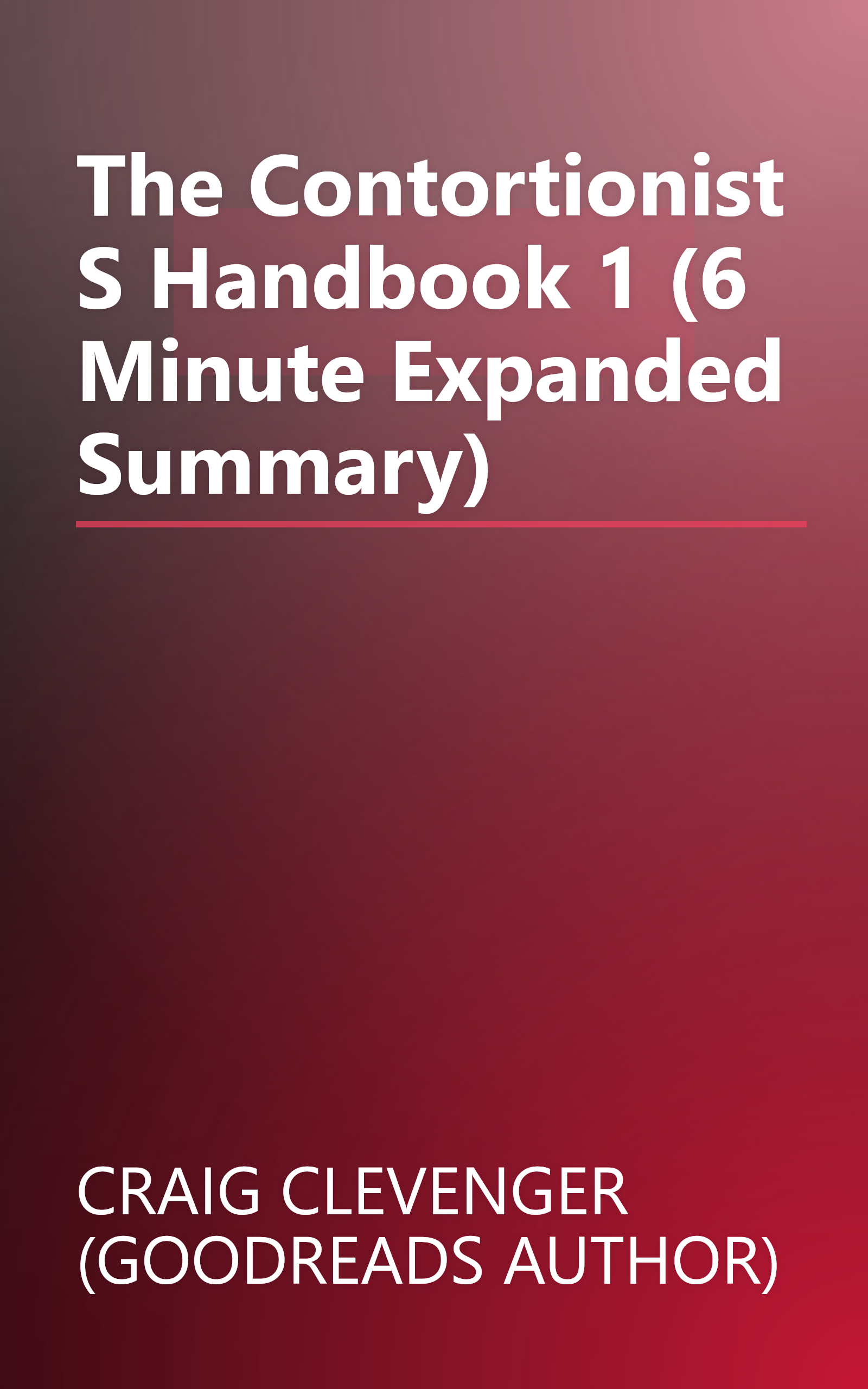 The Contortionist S Handbook 1 (6 Minute   Expanded Summary) book cover