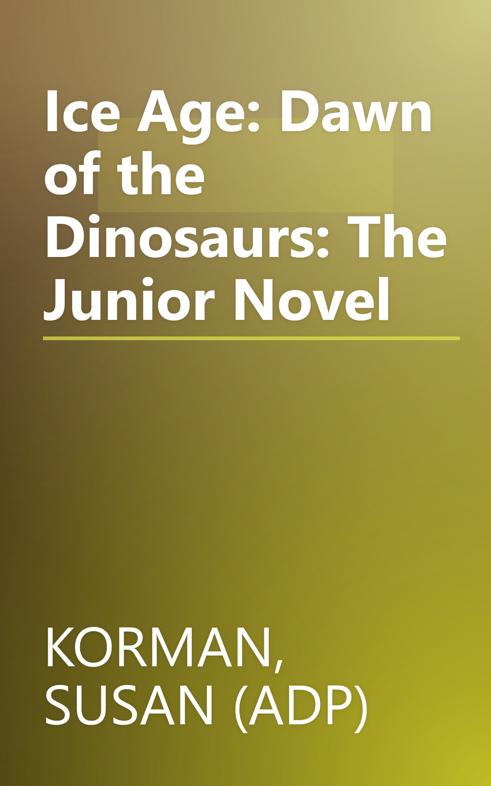 Ice Age: Dawn of the Dinosaurs: The Junior Novel book cover