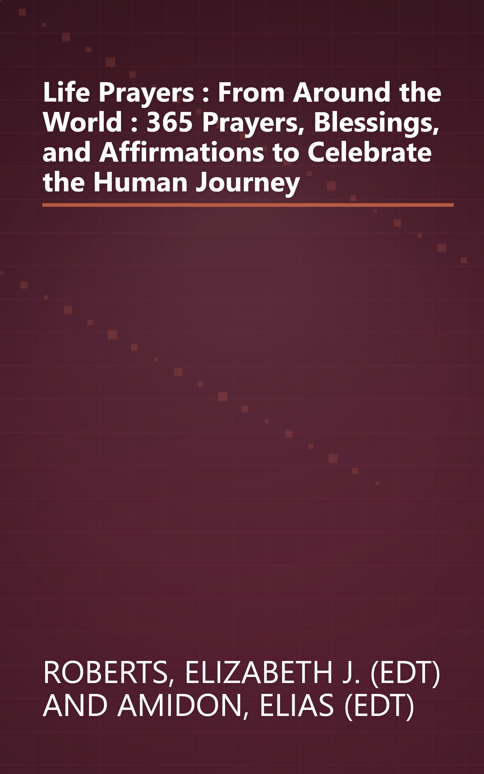 Life Prayers : From Around the World : 365 Prayers, Blessings, and Affirmations to Celebrate the Human Journey book cover