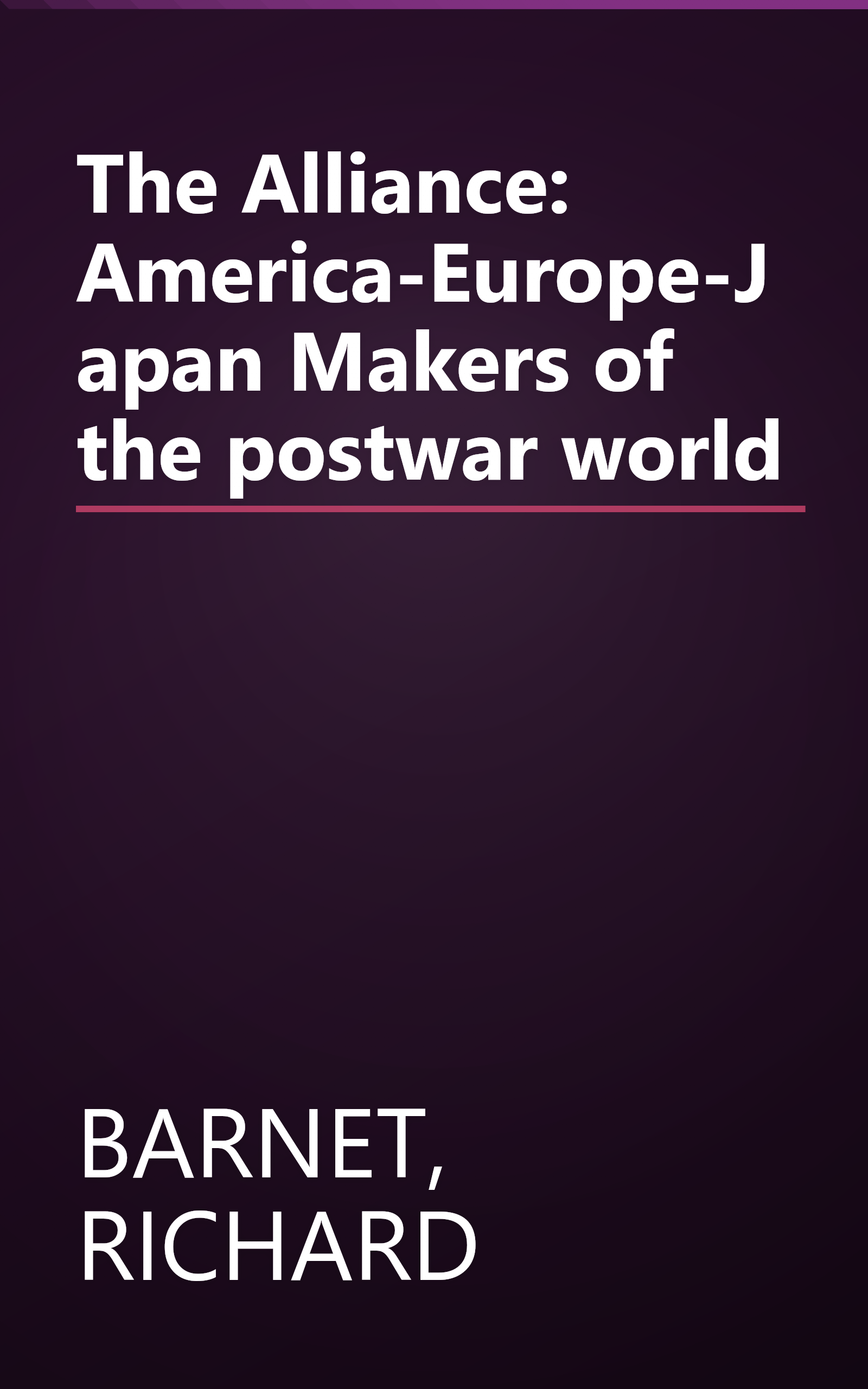 The Alliance: America-Europe-Japan Makers of the postwar world book cover