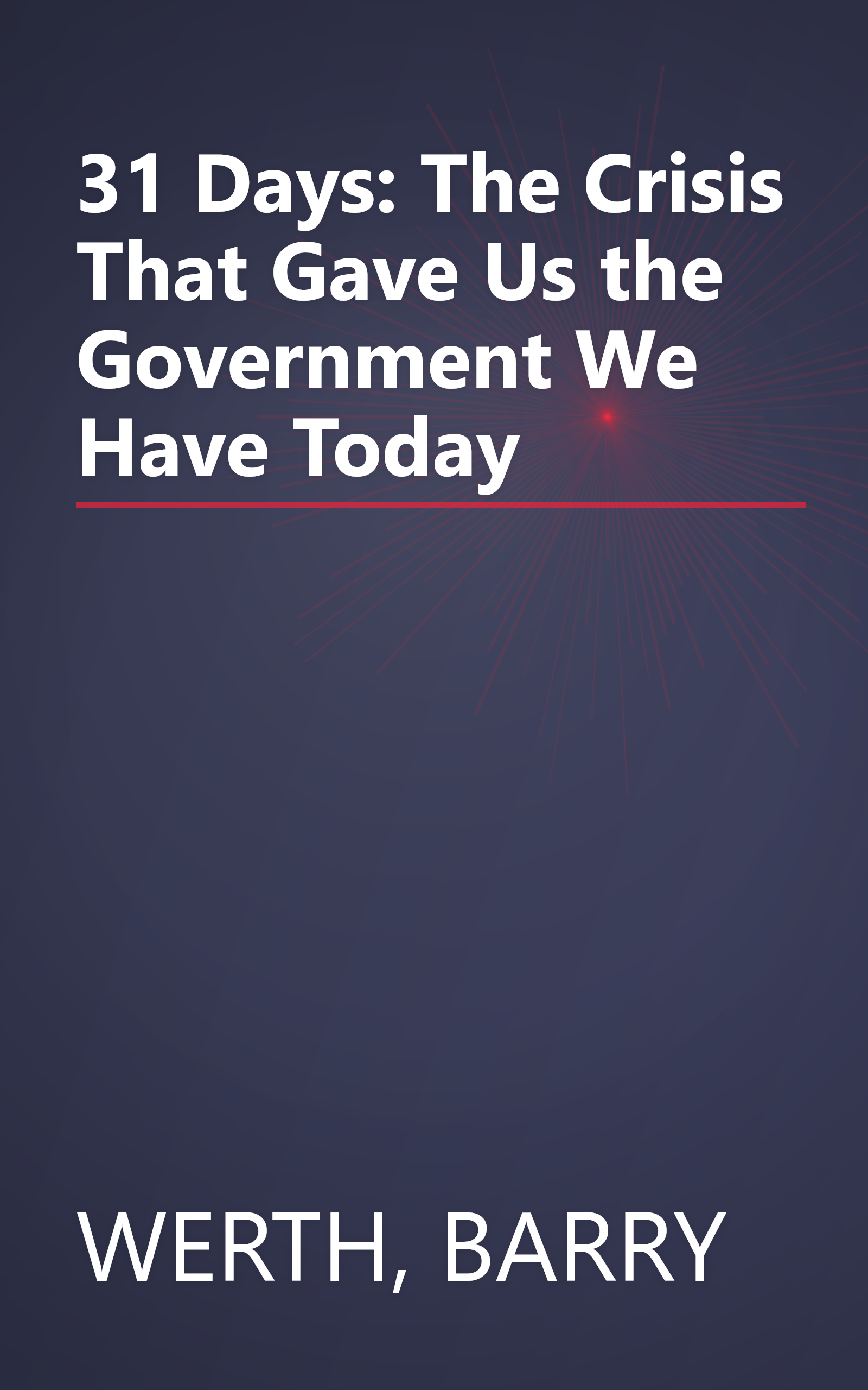 31 Days: The Crisis That Gave Us the Government We Have Today book cover