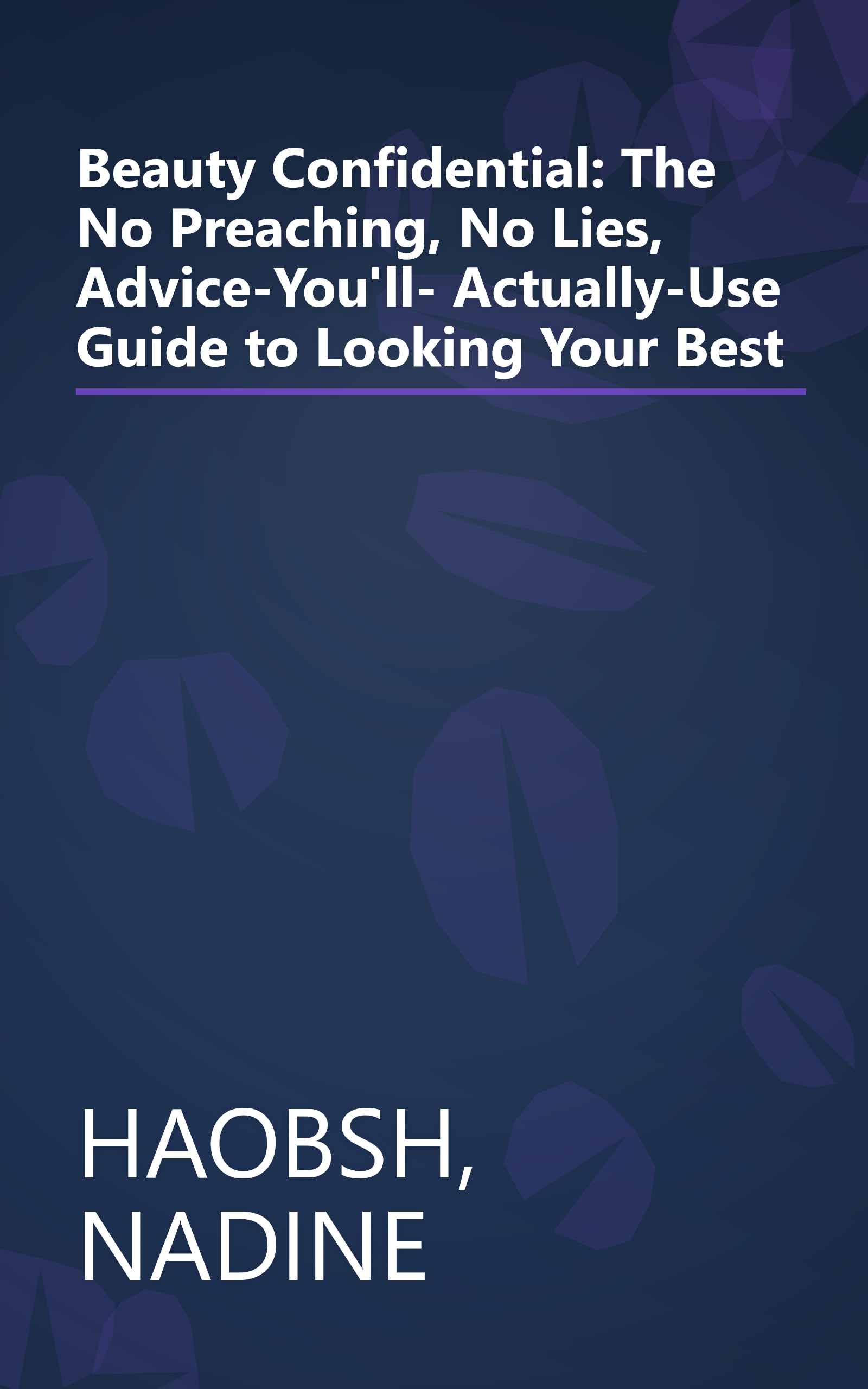 Beauty Confidential: The No Preaching, No Lies, Advice-You'll- Actually-Use Guide to Looking Your Best book cover