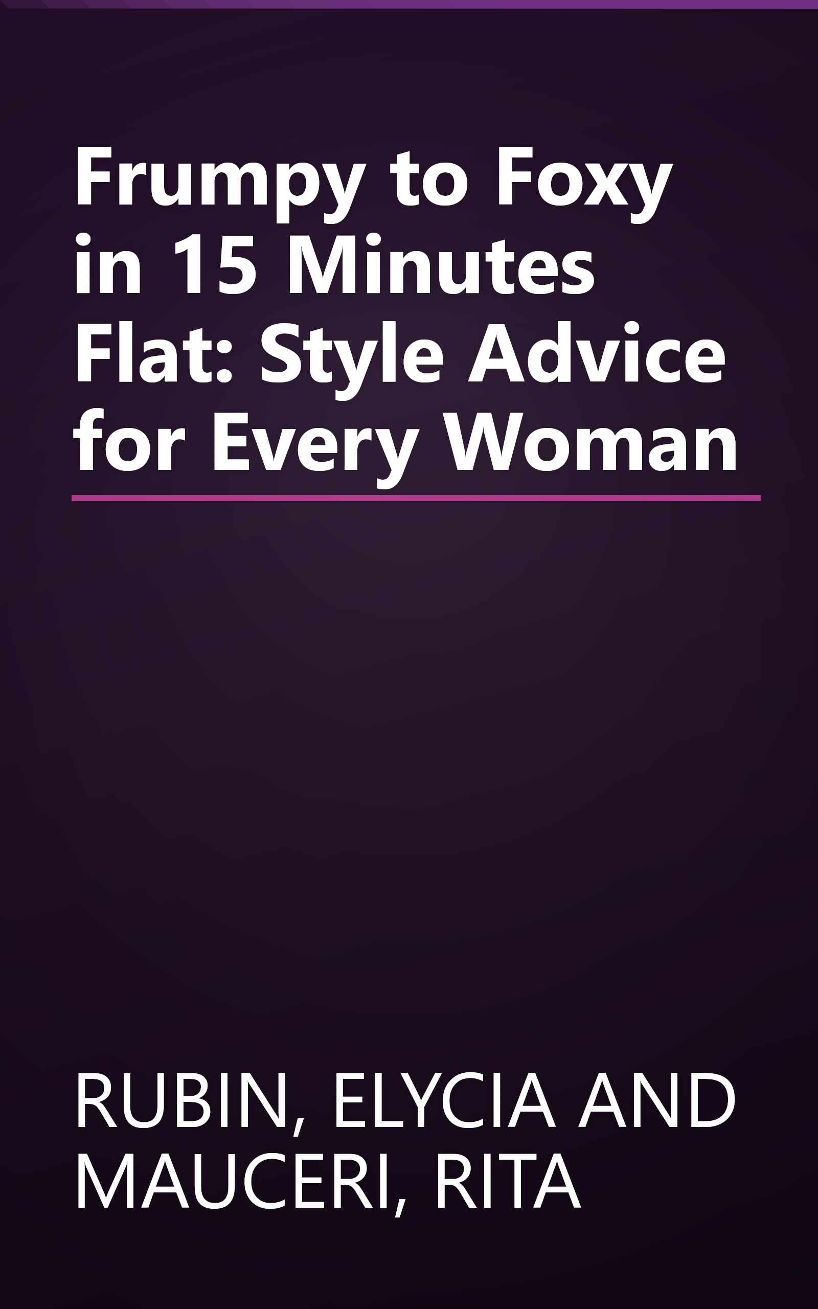 Frumpy to Foxy in 15 Minutes Flat: Style Advice for Every Woman book cover