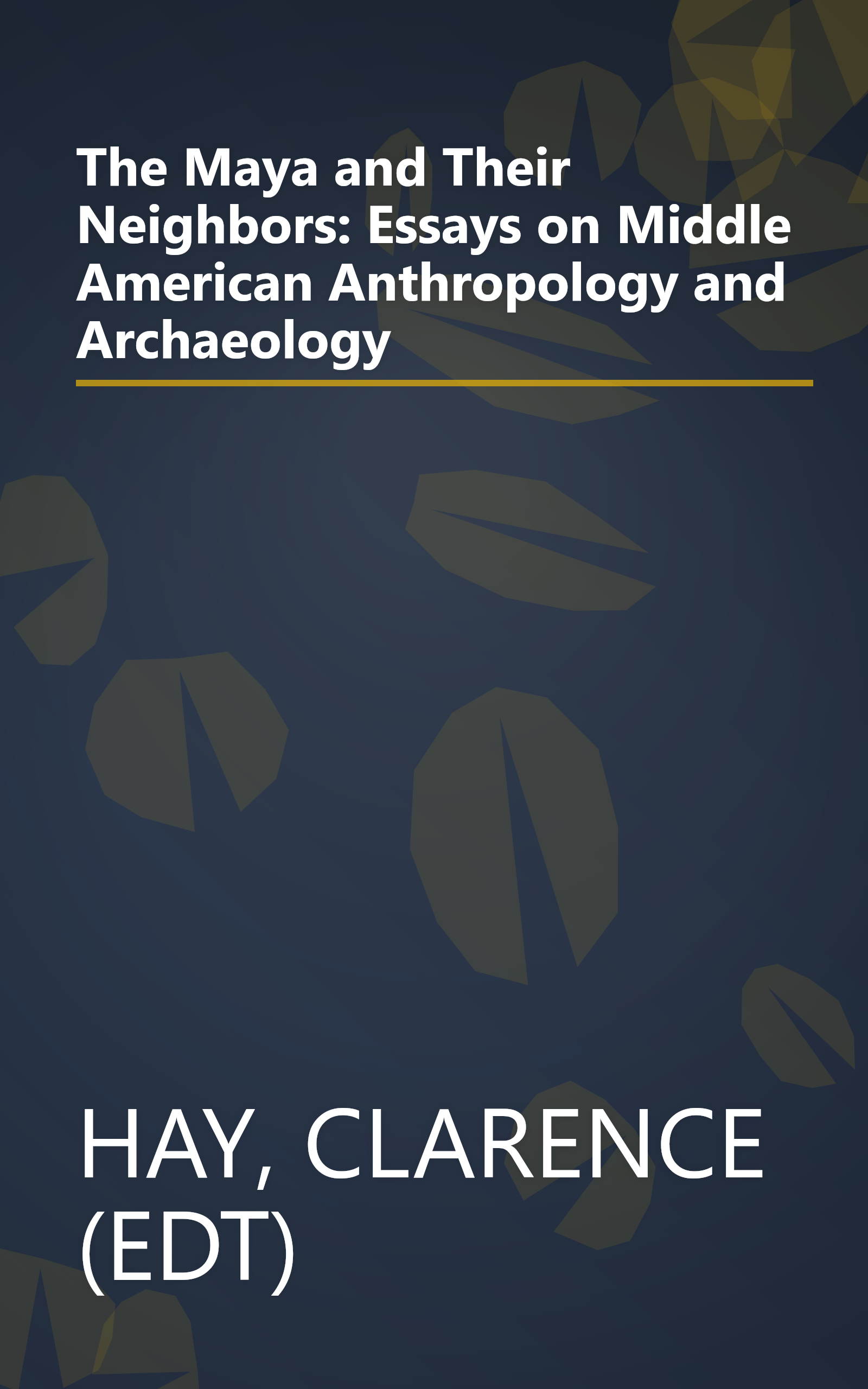 The Maya and Their Neighbors: Essays on Middle American Anthropology and Archaeology book cover