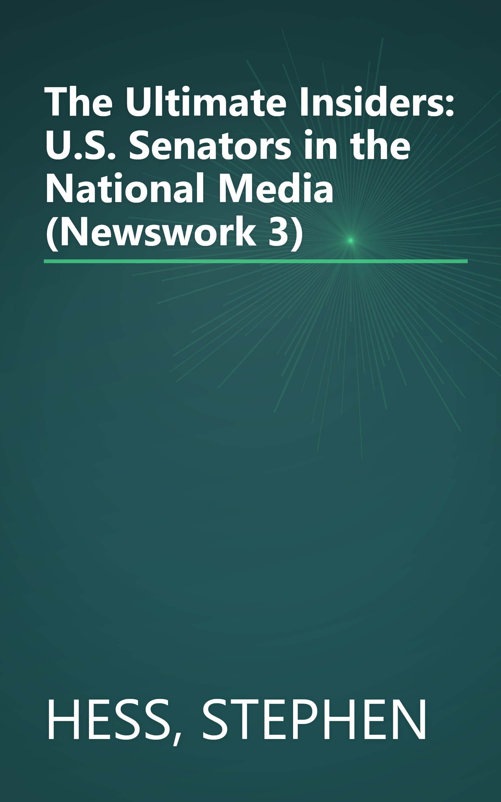 The Ultimate Insiders: U.S. Senators in the National Media (Newswork 3) book cover