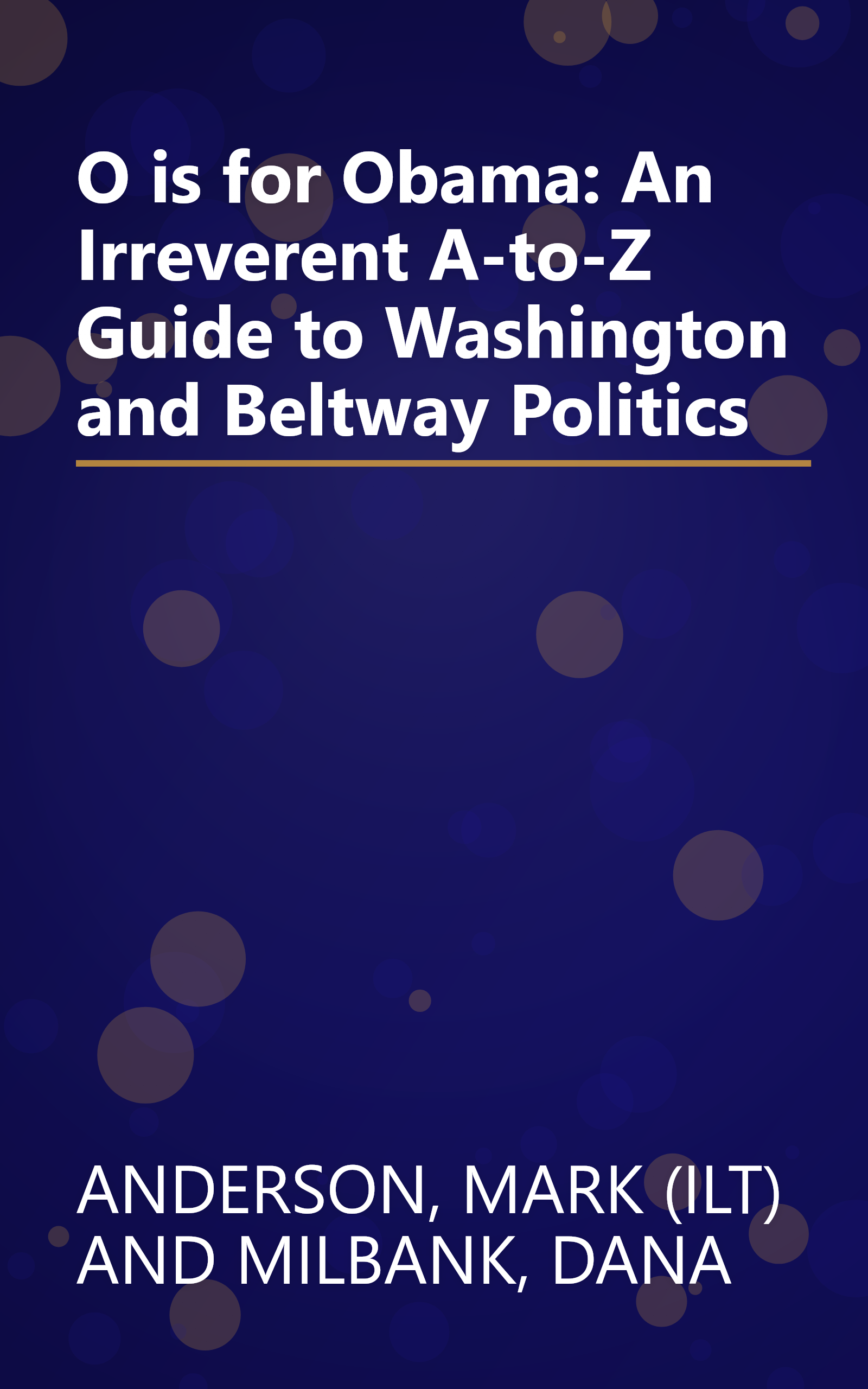 O is for Obama: An Irreverent A-to-Z Guide to Washington and Beltway Politics book cover