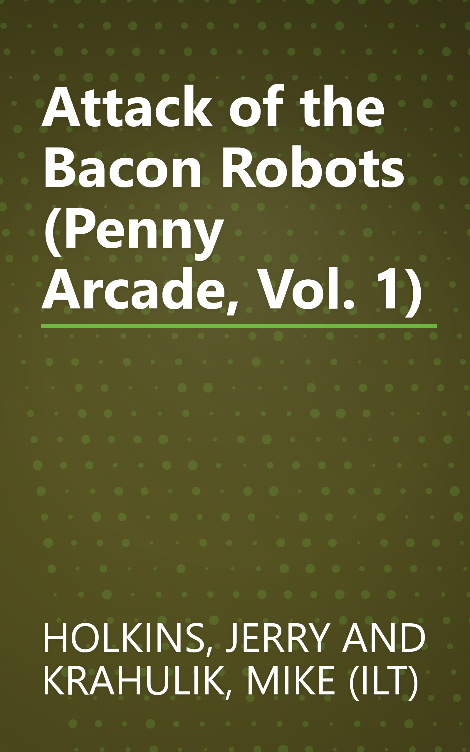 Attack of the Bacon Robots (Penny Arcade, Vol. 1) book cover