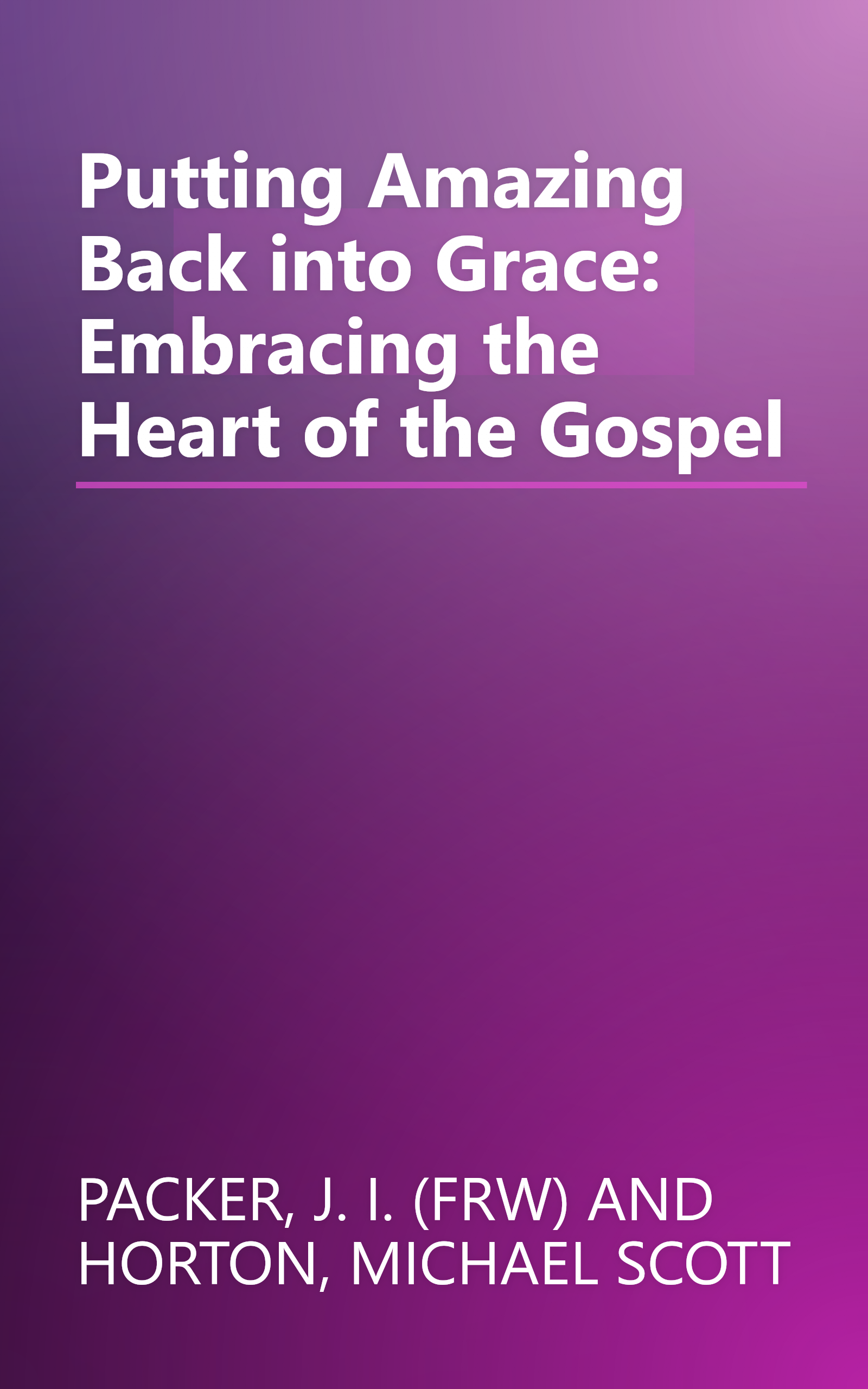 Putting Amazing Back into Grace: Embracing the Heart of the Gospel book cover