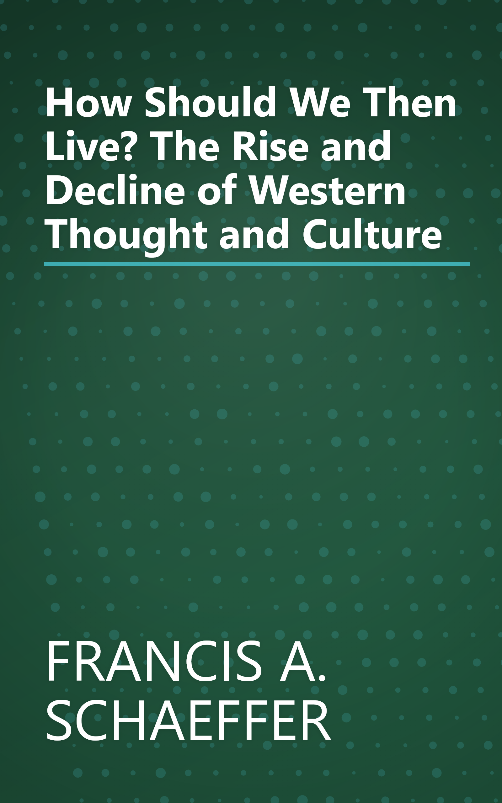 How Should We Then Live? The Rise and Decline of Western Thought and Culture book cover