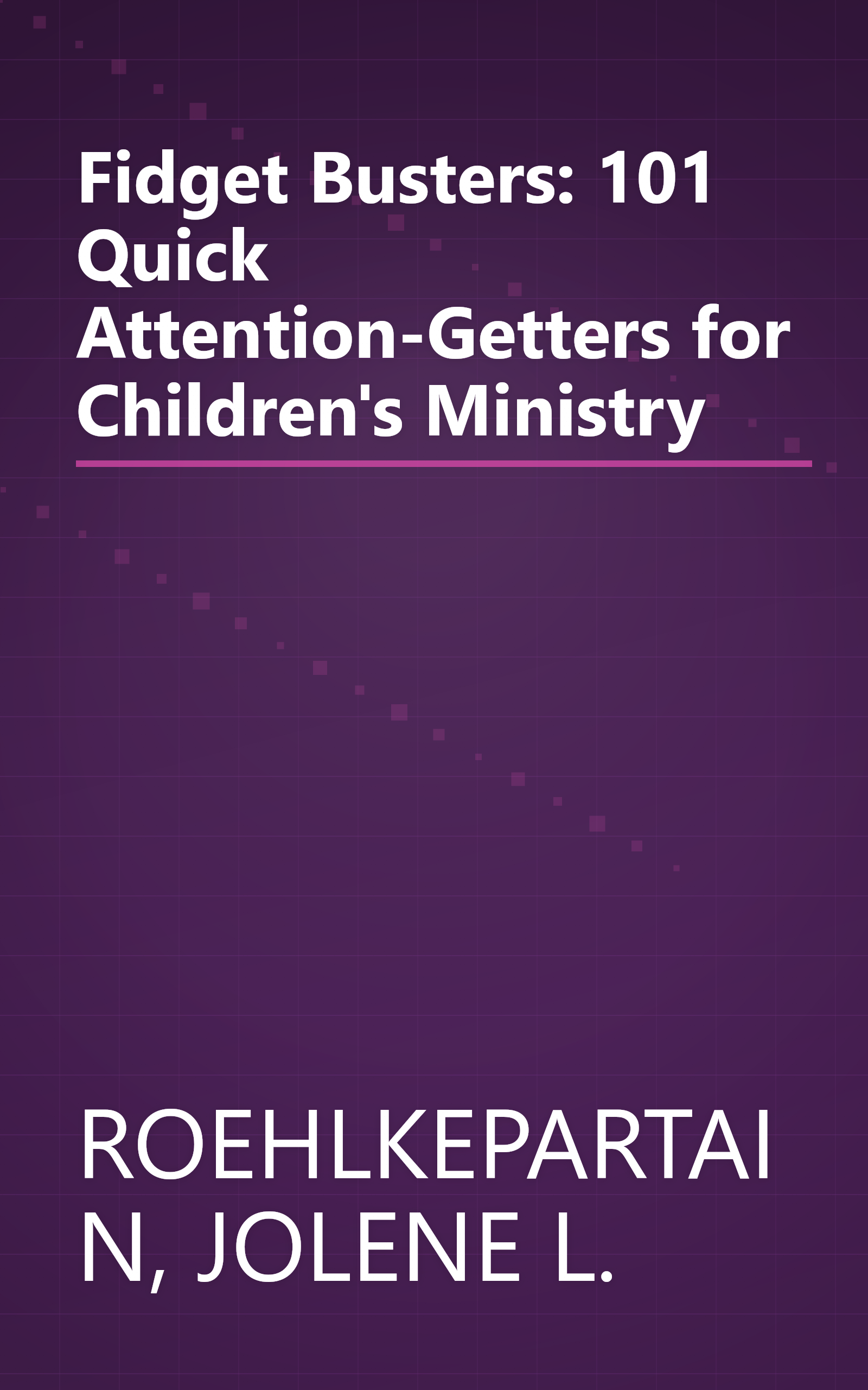 Fidget Busters: 101 Quick Attention-Getters for Children's Ministry book cover