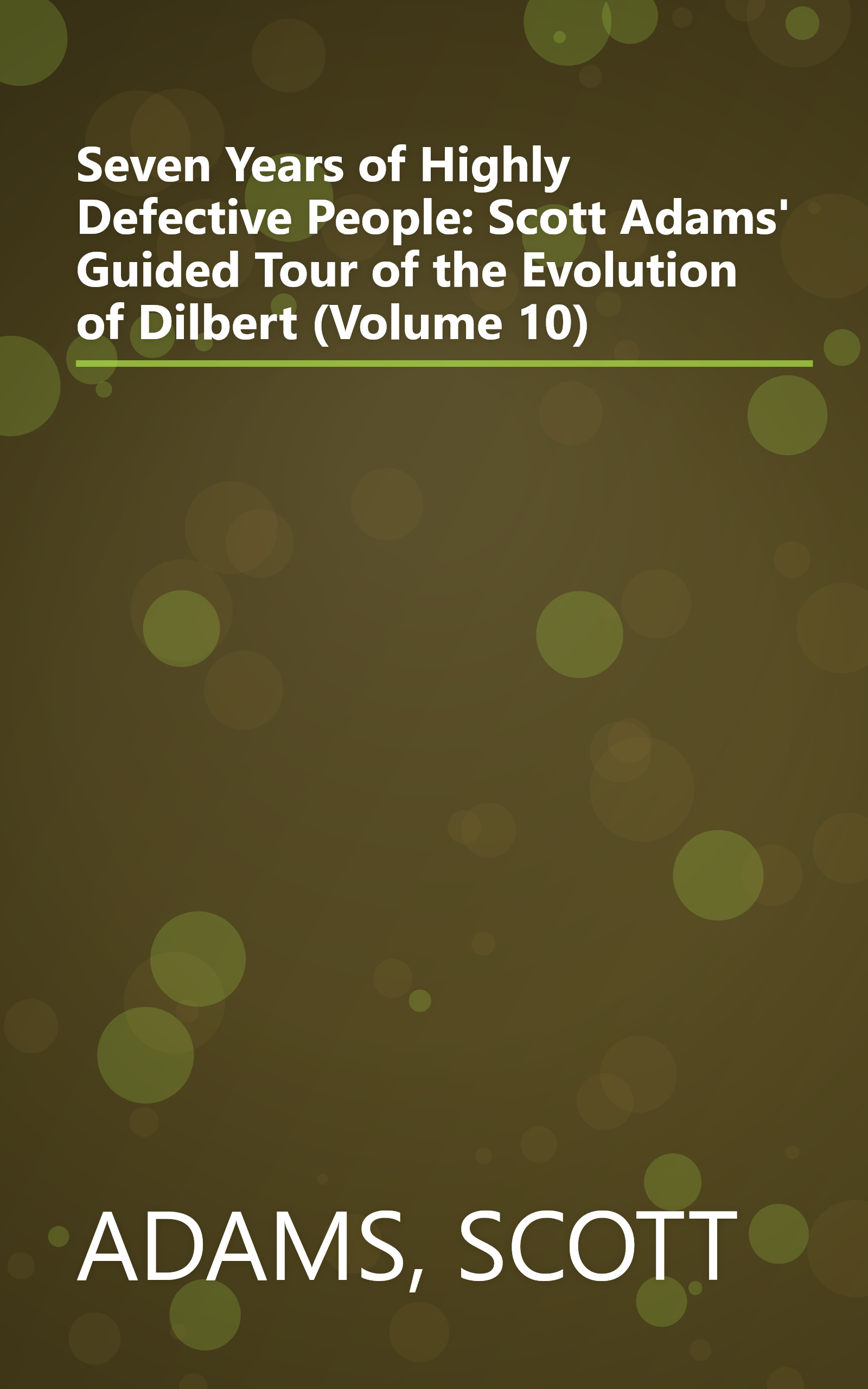 Seven Years of Highly Defective People: Scott Adams' Guided Tour of the Evolution of Dilbert (Volume 10) book cover