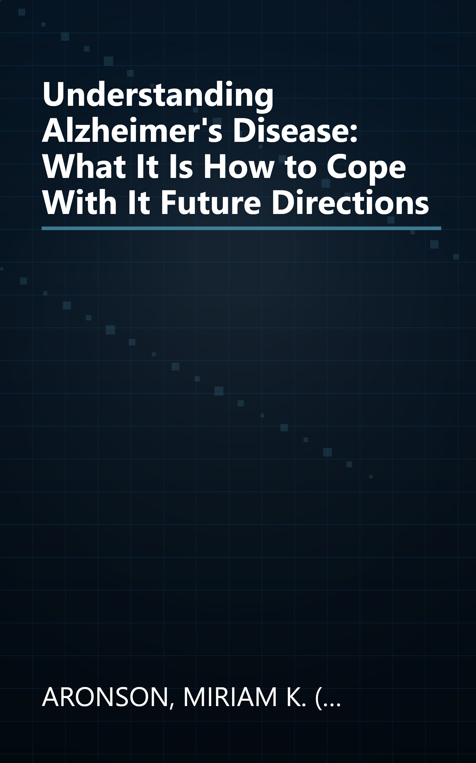 Understanding Alzheimer's Disease: What It Is How to Cope With It Future Directions book cover