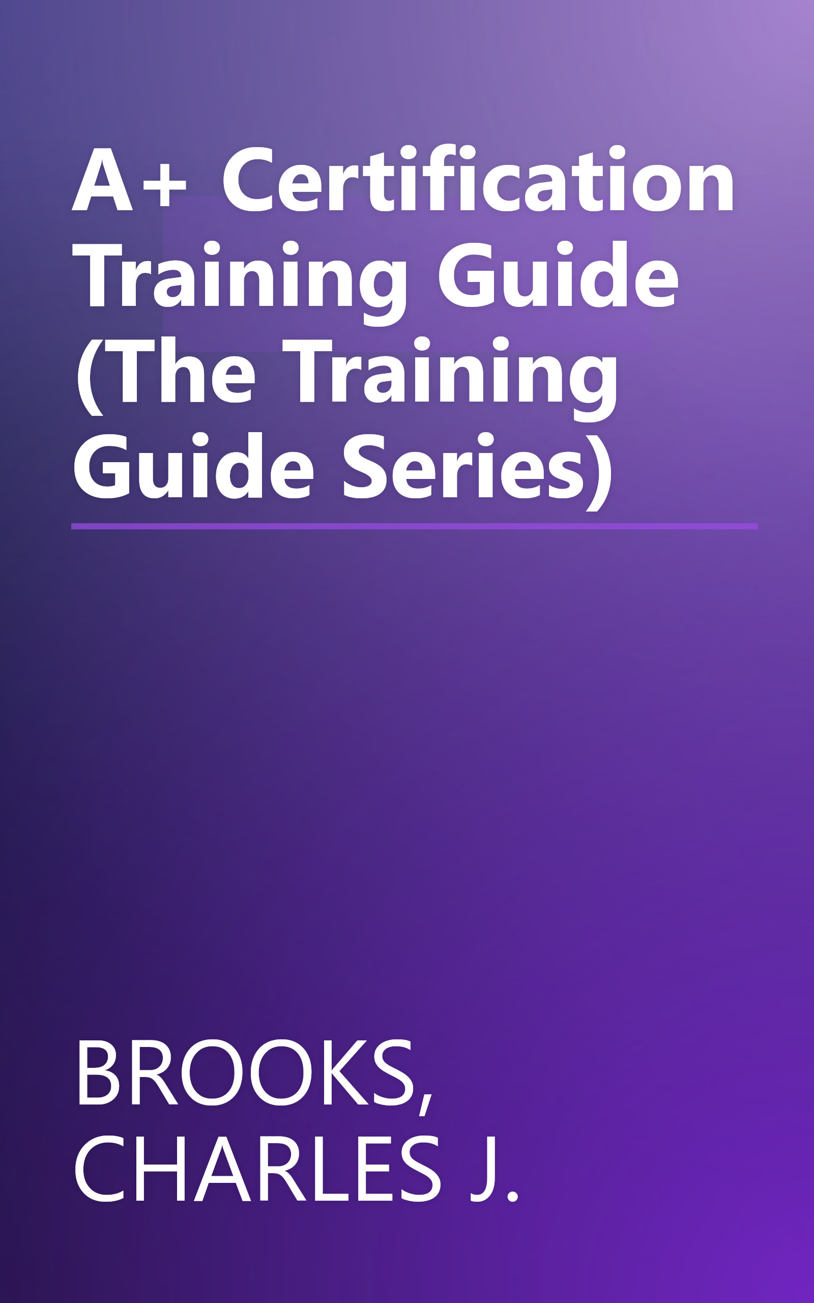 A+ Certification Training Guide (The Training Guide Series) book cover