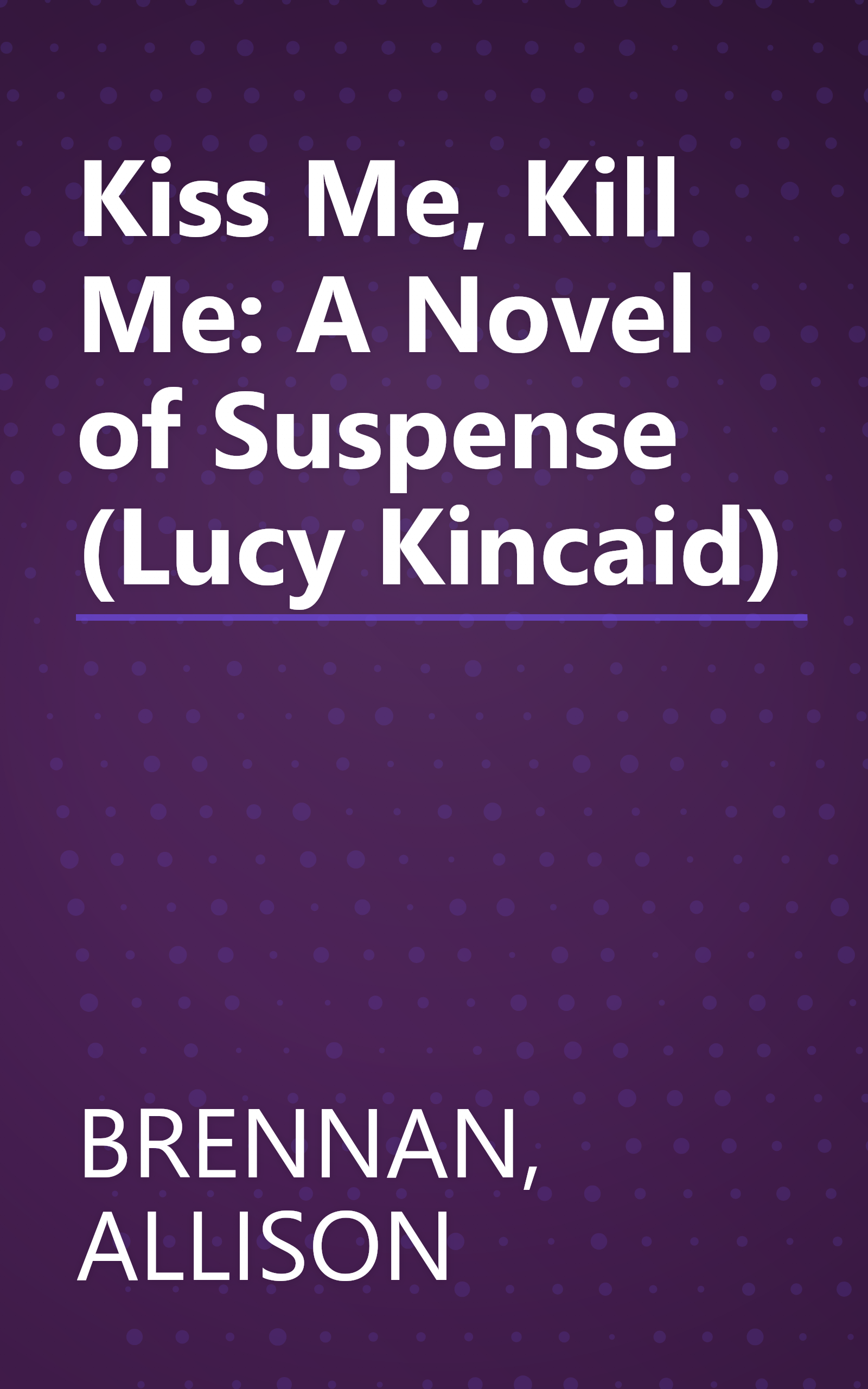 Kiss Me, Kill Me: A Novel of Suspense (Lucy Kincaid) book cover