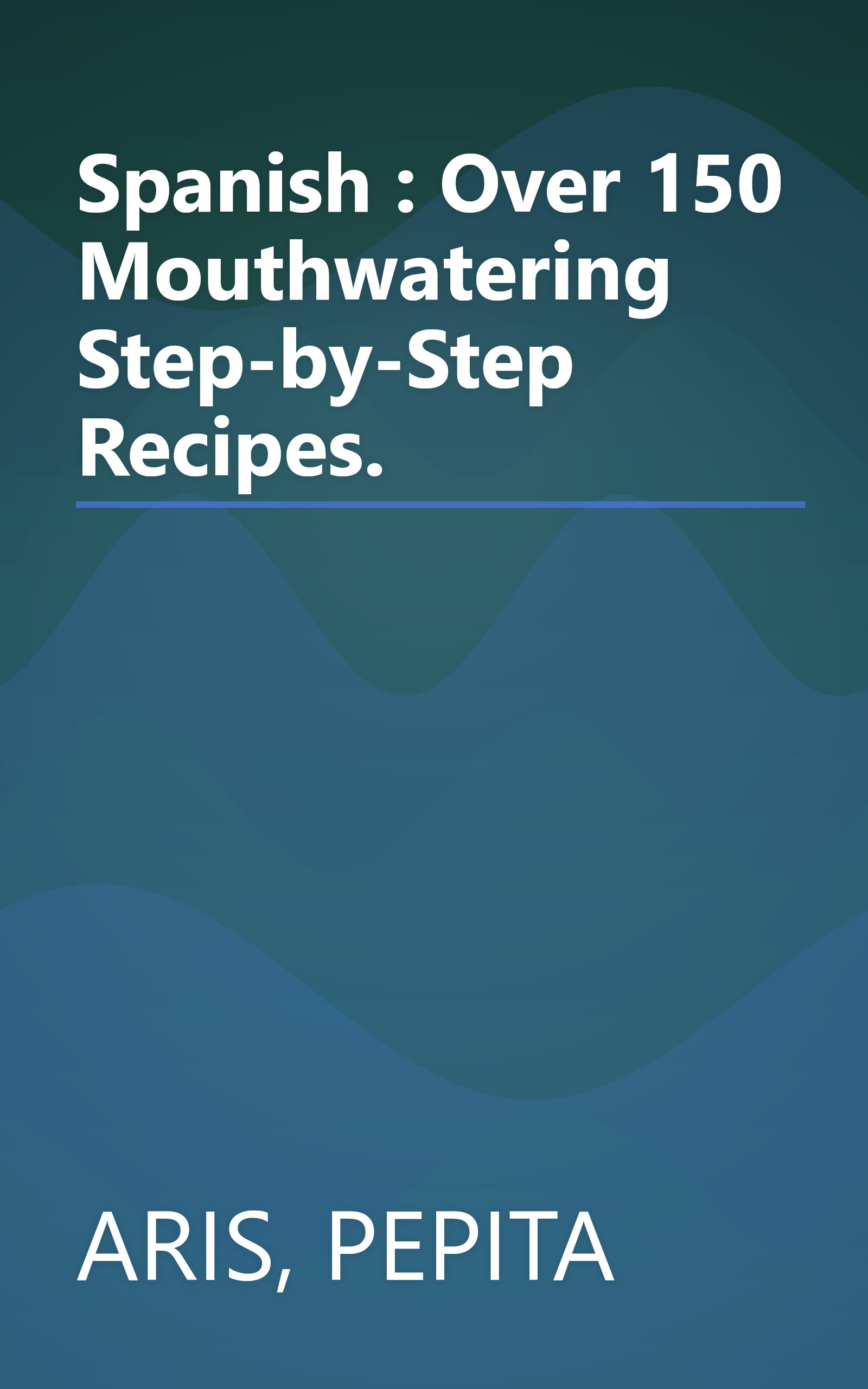 Spanish : Over 150 Mouthwatering Step-by-Step Recipes. book cover