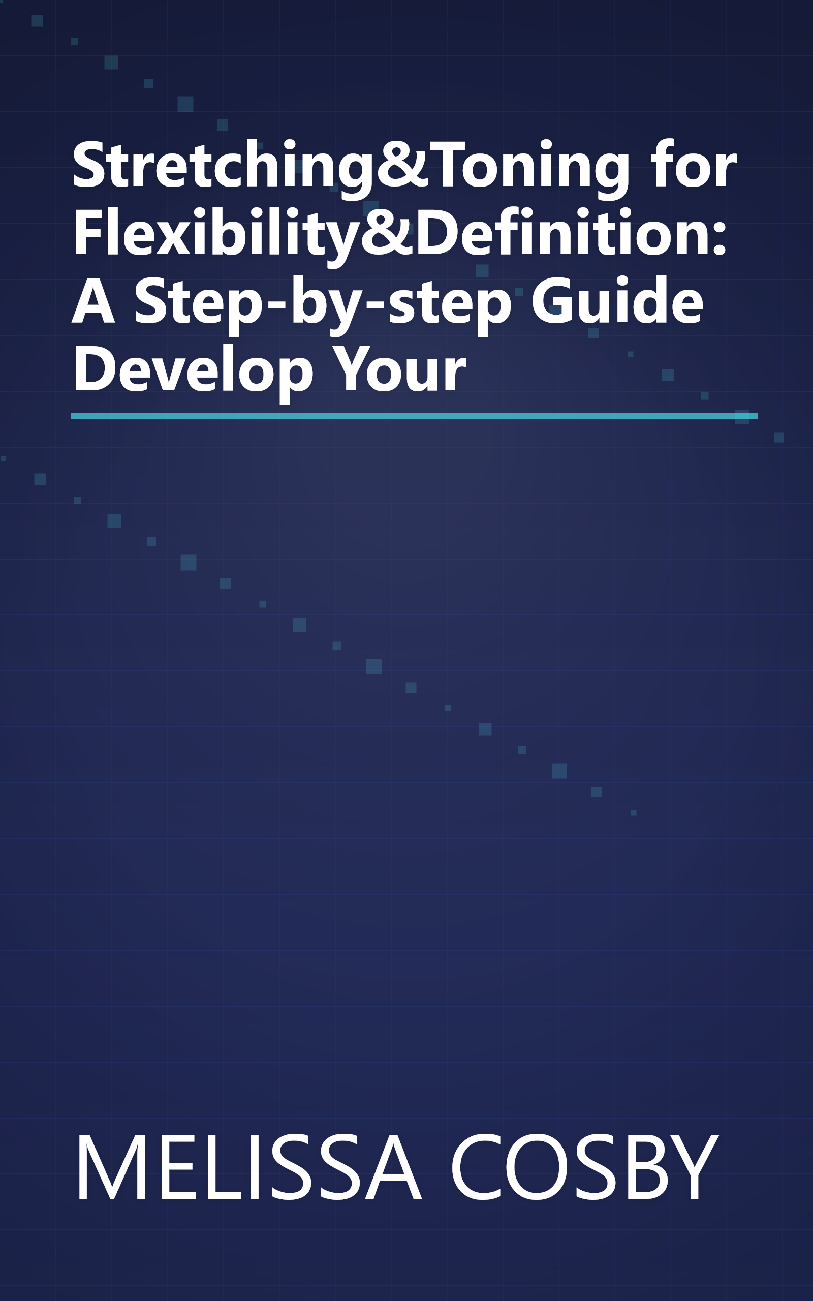 Stretching&Toning for Flexibility&Definition: A Step-by-step Guide Develop Your book cover