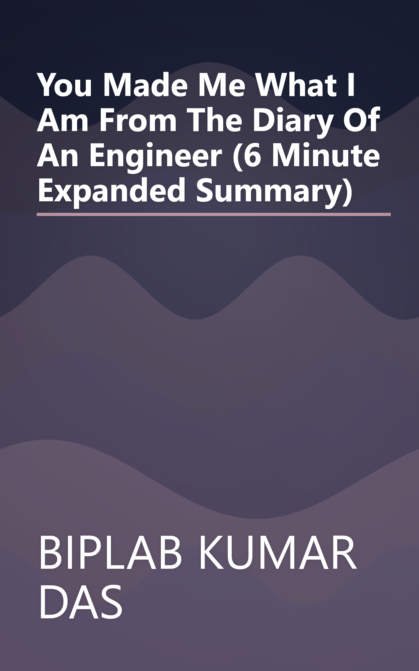You Made Me What I Am  From The Diary Of An Engineer    (6 Minute   Expanded Summary) book cover