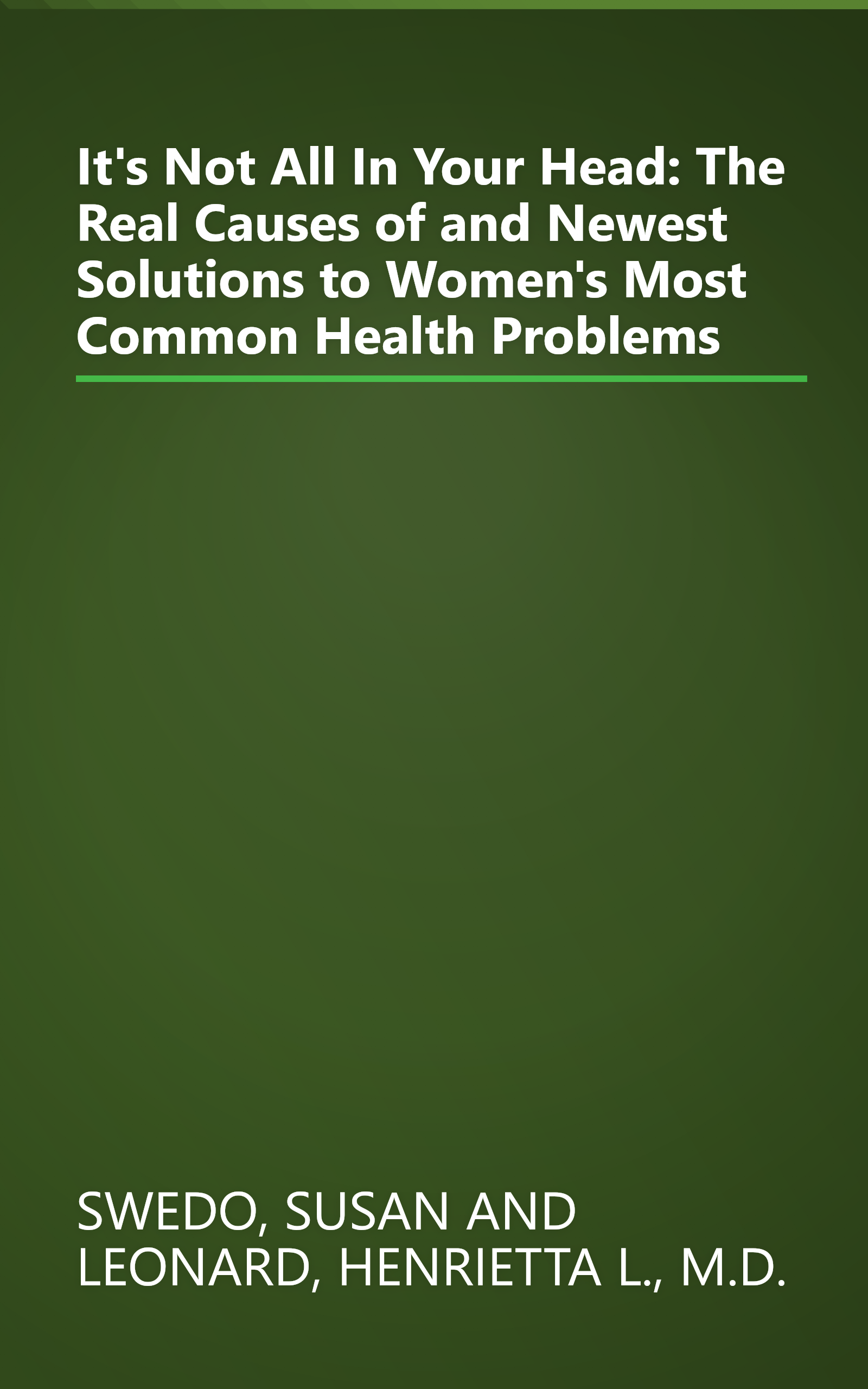 It's Not All In Your Head: The Real Causes of and Newest Solutions to Women's Most Common Health Problems book cover