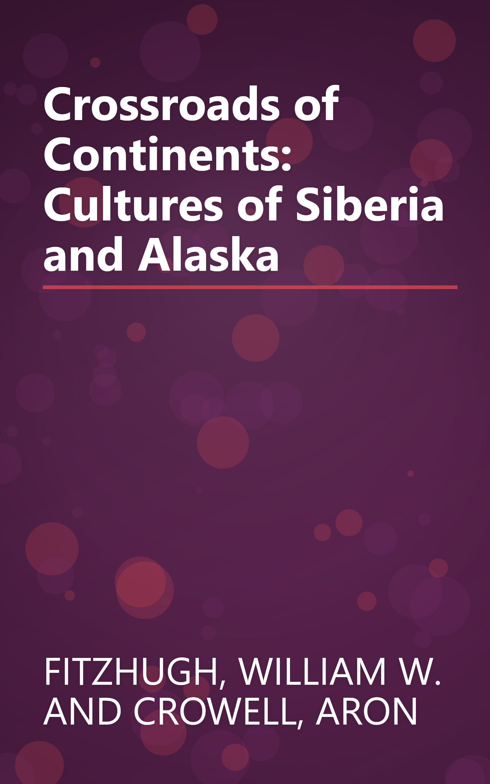 Crossroads of Continents: Cultures of Siberia and Alaska book cover