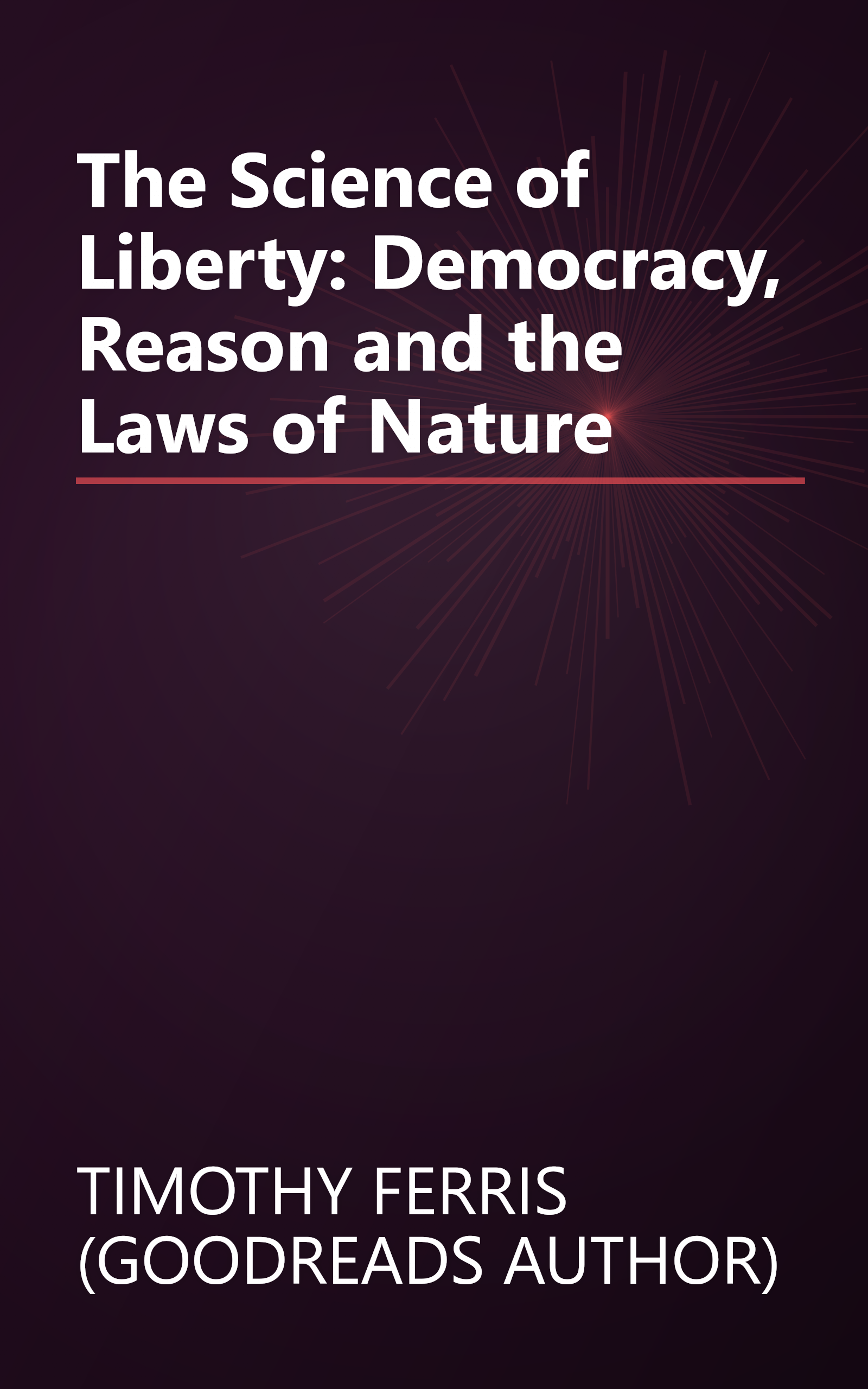 The Science of Liberty: Democracy, Reason and the Laws of Nature book cover