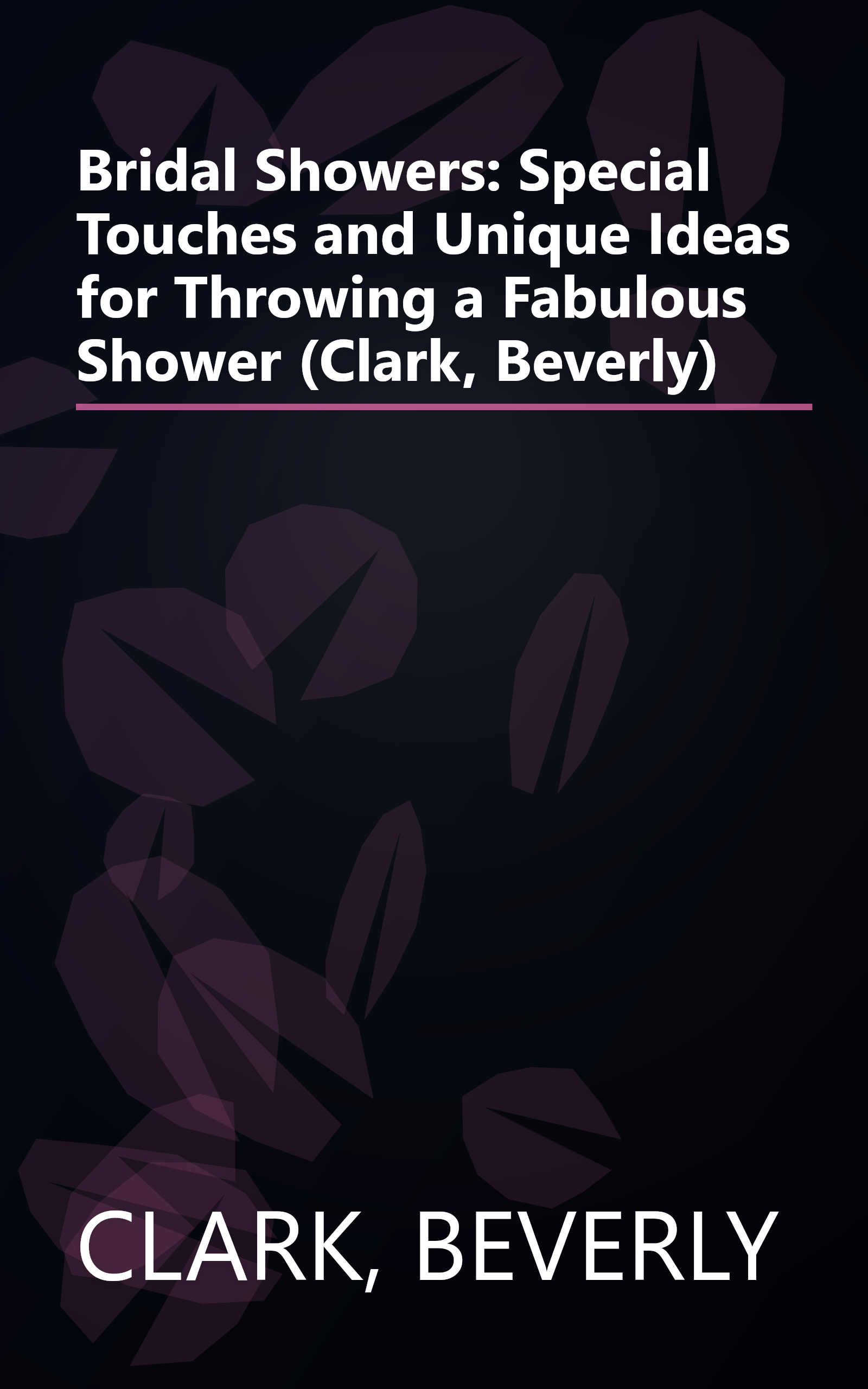 Bridal Showers: Special Touches and Unique Ideas for Throwing a Fabulous Shower (Clark, Beverly) book cover