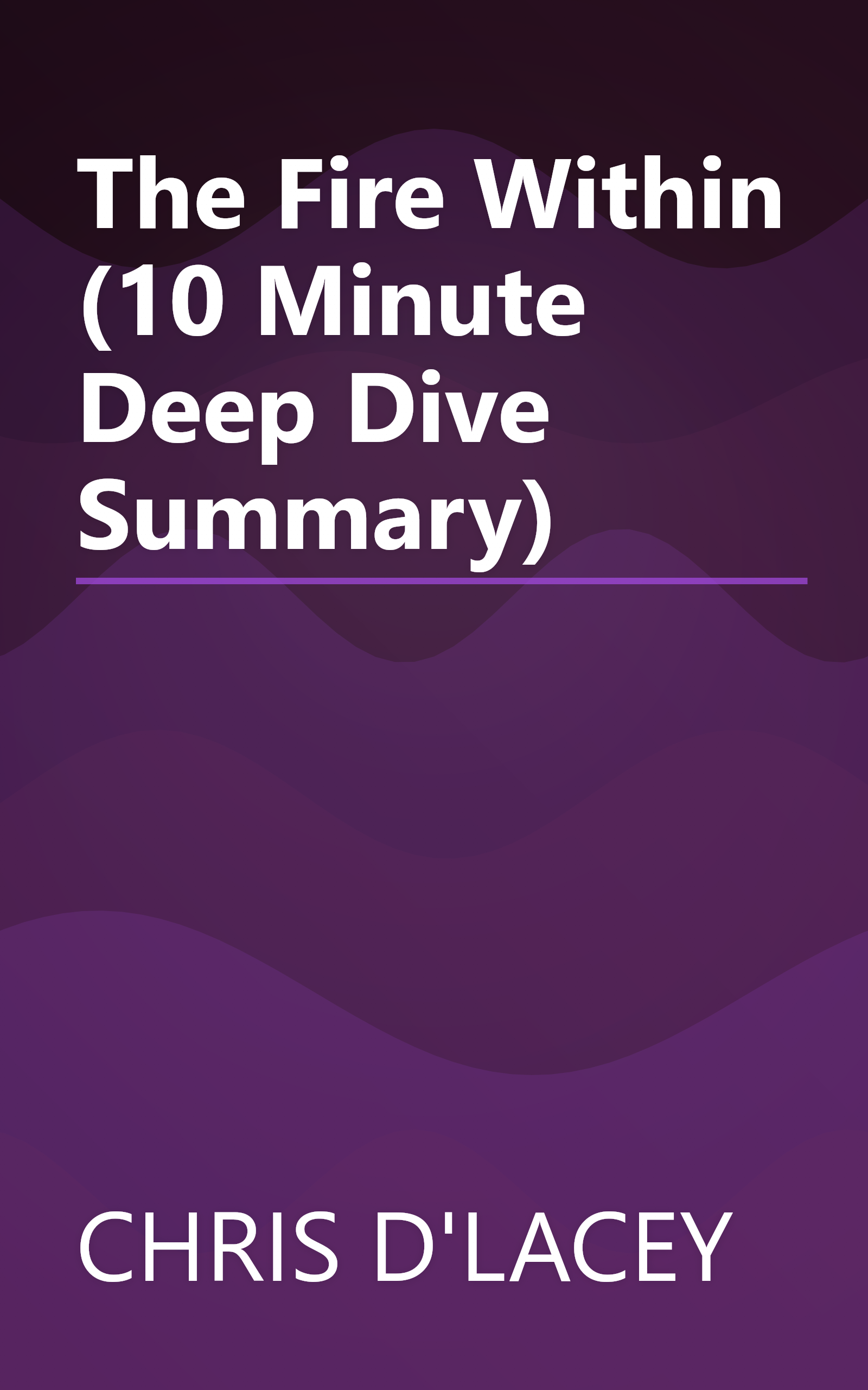 The Fire Within (10 Minute   Deep Dive Summary) book cover