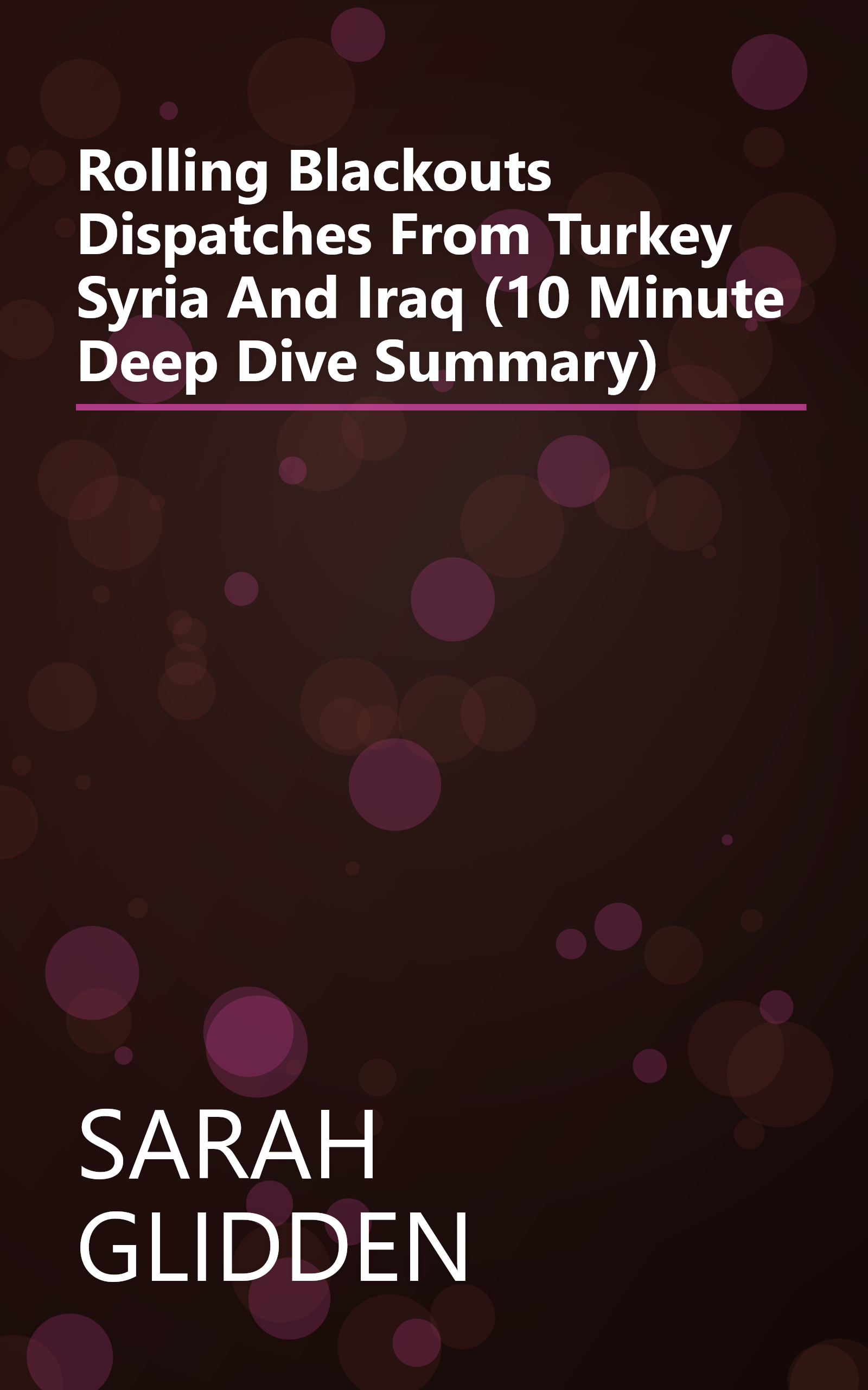 Rolling Blackouts  Dispatches From Turkey  Syria  And Iraq (10 Minute   Deep Dive Summary) book cover
